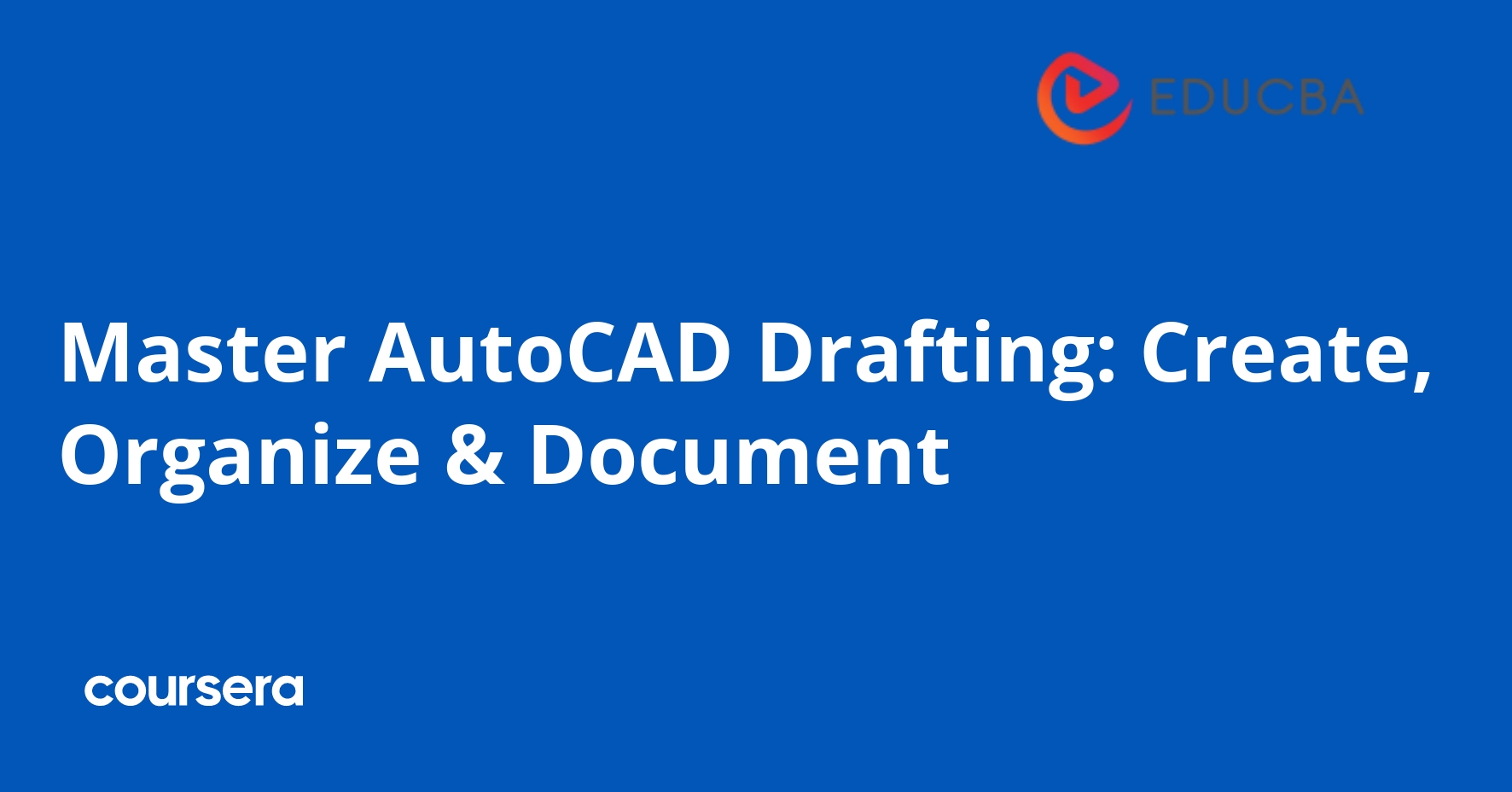 Master AutoCAD Drafting: Create, Organize & Document | Coursera