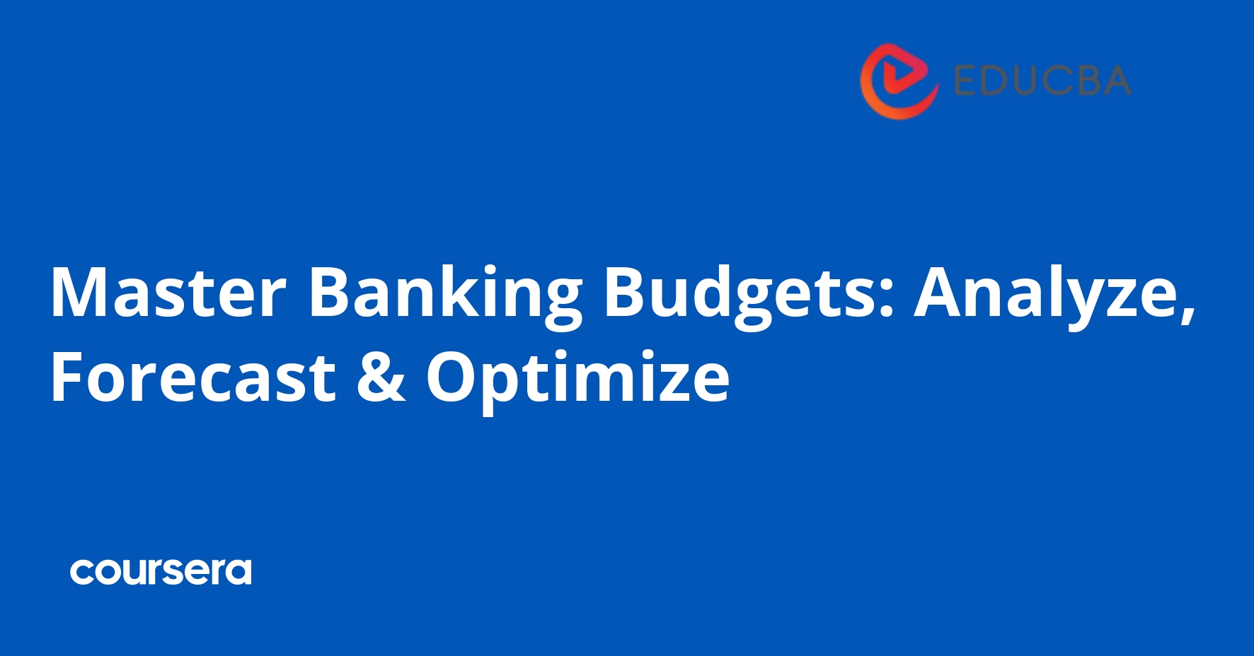 Master Banking Budgets: Analyze, Forecast & Optimize | Coursera