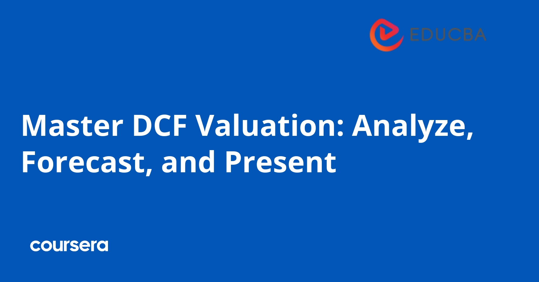 Master DCF Valuation: Analyze, Forecast, and Present | Coursera