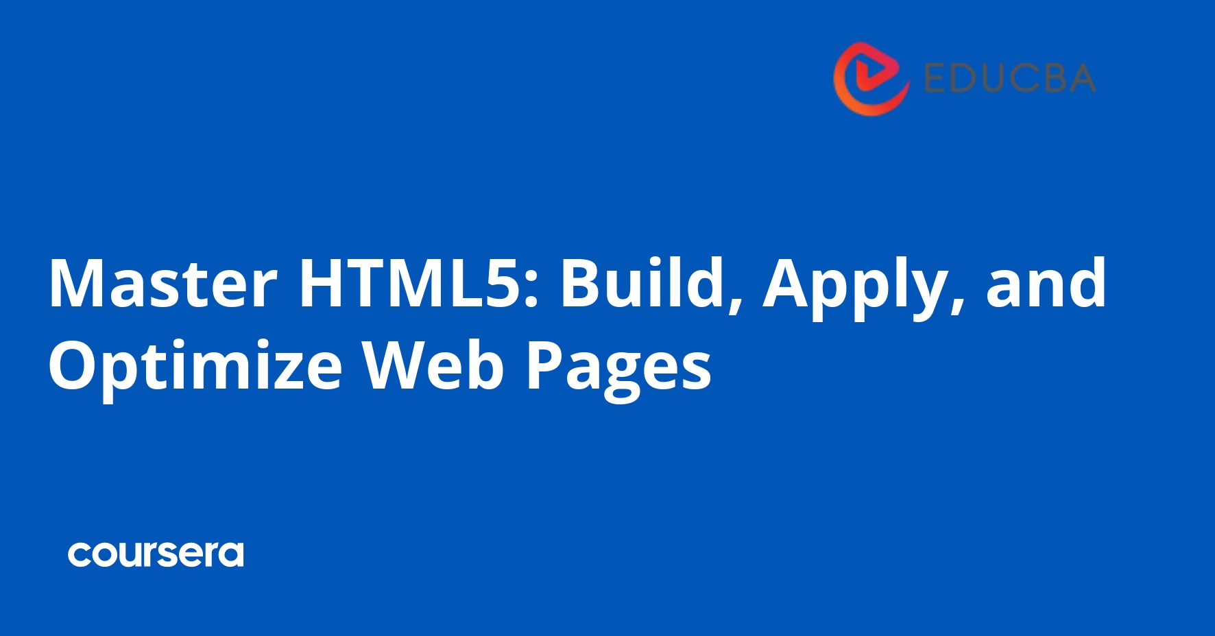 Master HTML5: Build, Apply, and Optimize Web Pages | Coursera