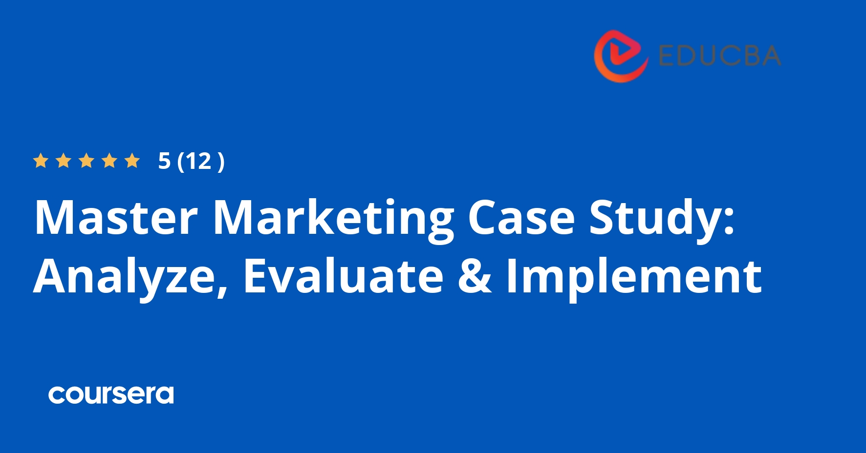 Master Marketing Case Study: Analyze, Evaluate & Implement | Coursera