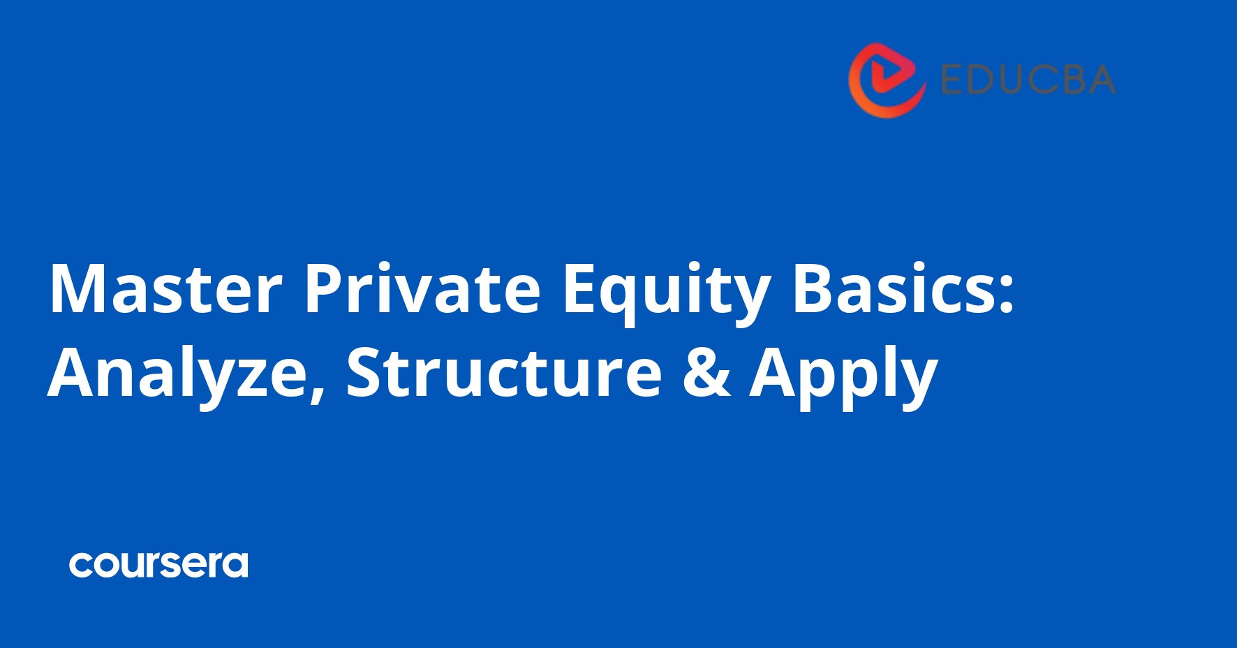 Master Private Equity Basics: Analyze, Structure & Apply | Coursera