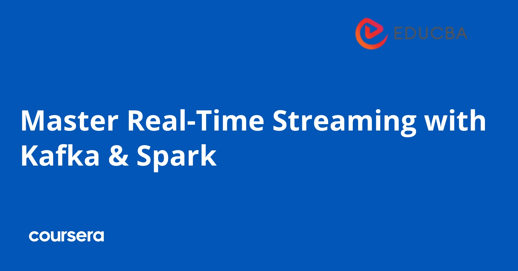 Master Real-Time Streaming with Kafka & Spark | Coursera