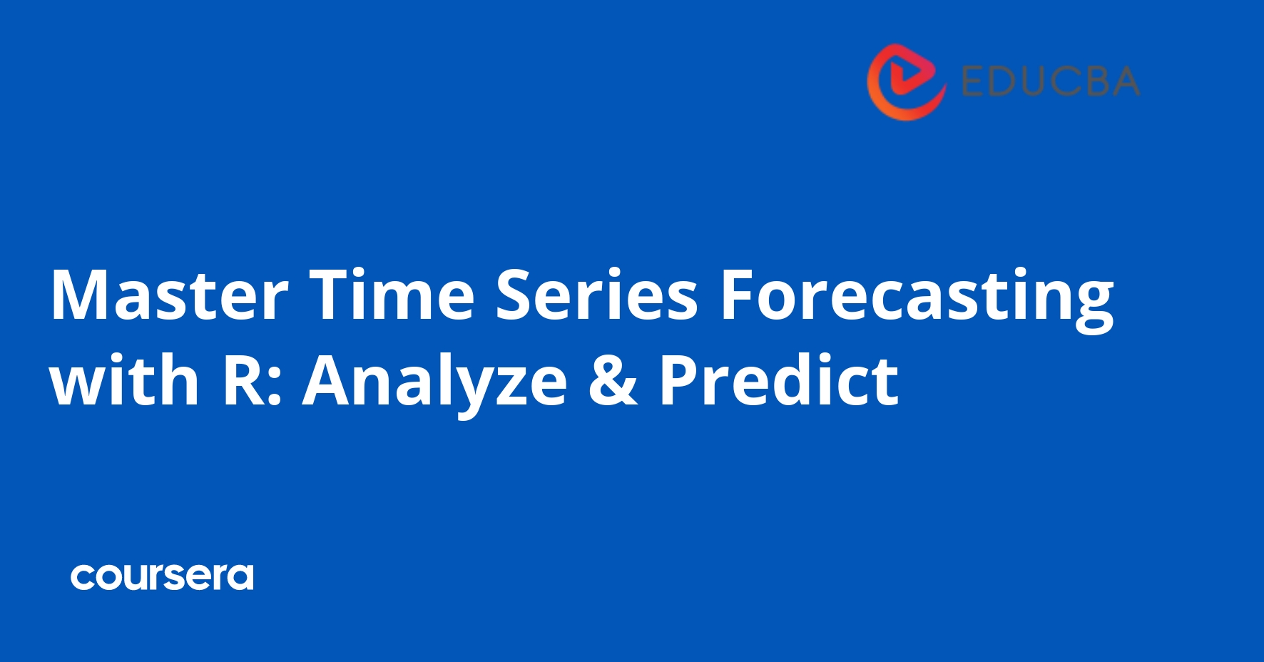 Master Time Series Forecasting with R: Analyze & Predict | Coursera