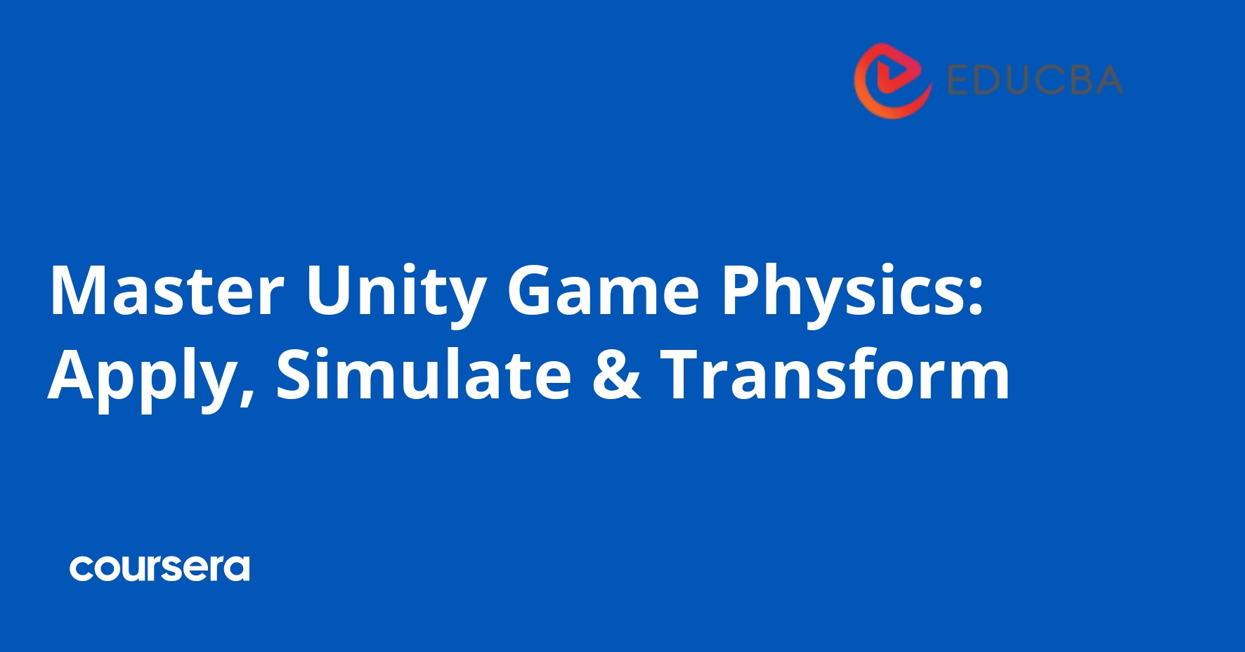 Master Unity Game Physics: Apply, Simulate & Transform | Coursera