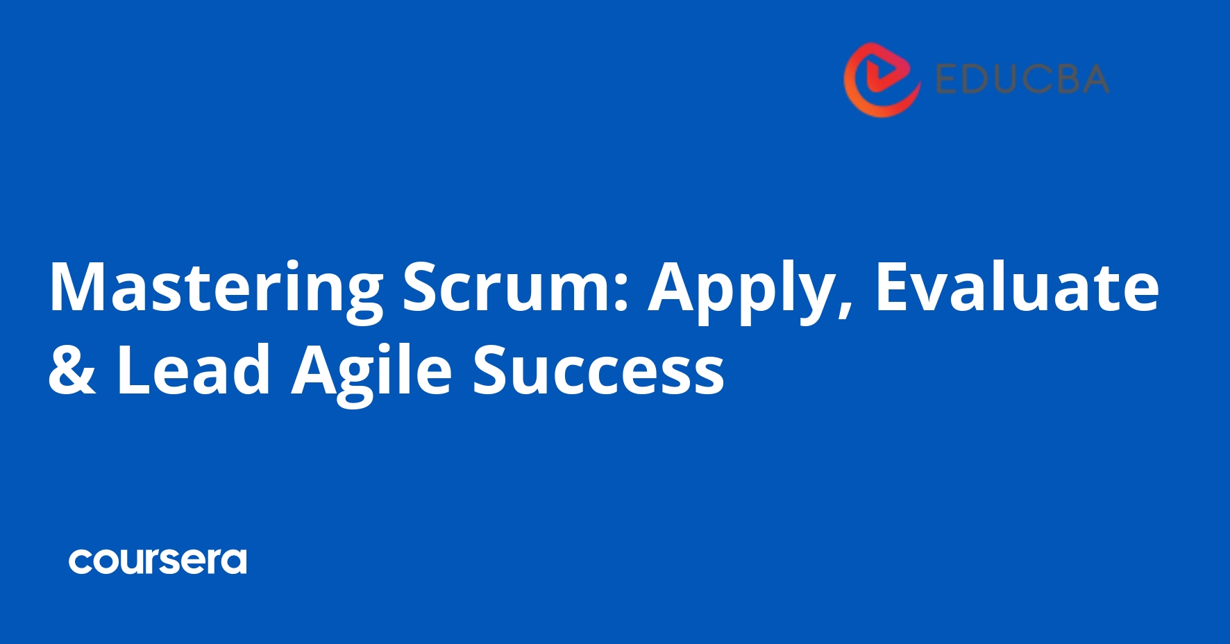 Mastering Scrum: Apply, Evaluate & Lead Agile Success | Coursera