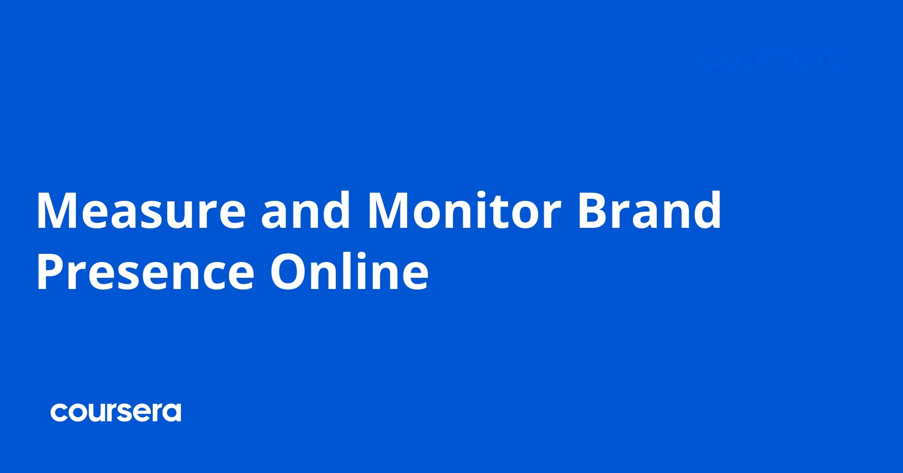 Measure and Monitor Brand Presence Online | Coursera