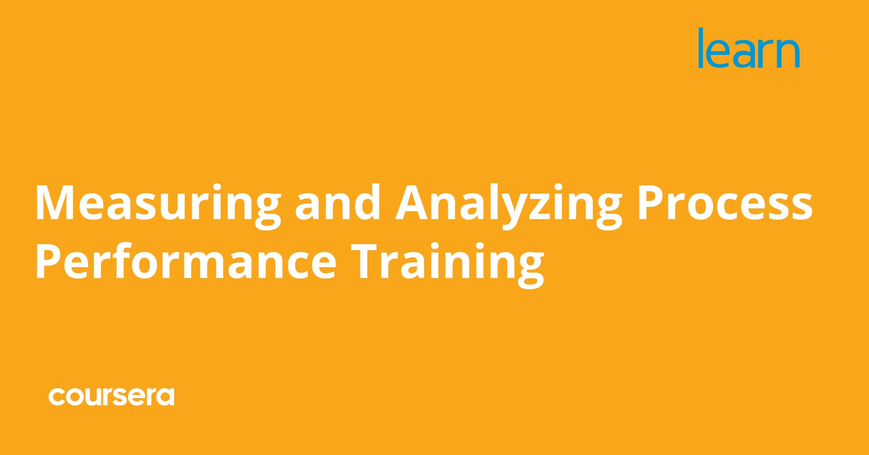 Measuring and Analyzing Process Performance Training | Coursera