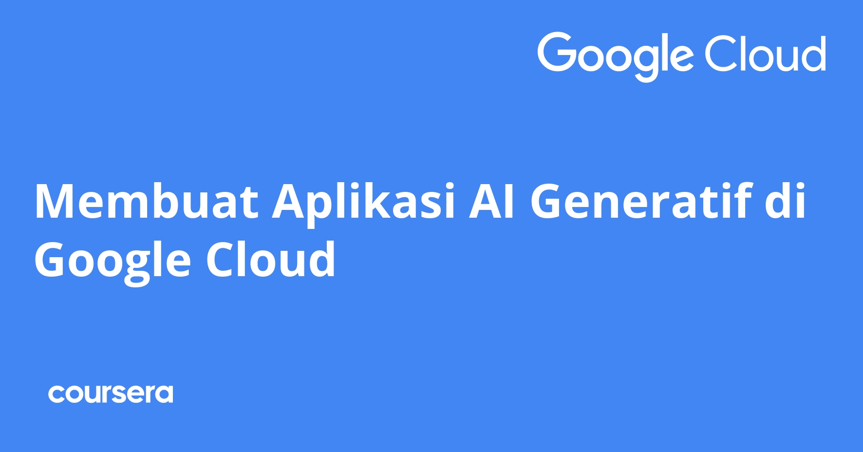 Membuat Aplikasi AI Generatif di Google Cloud | Coursera