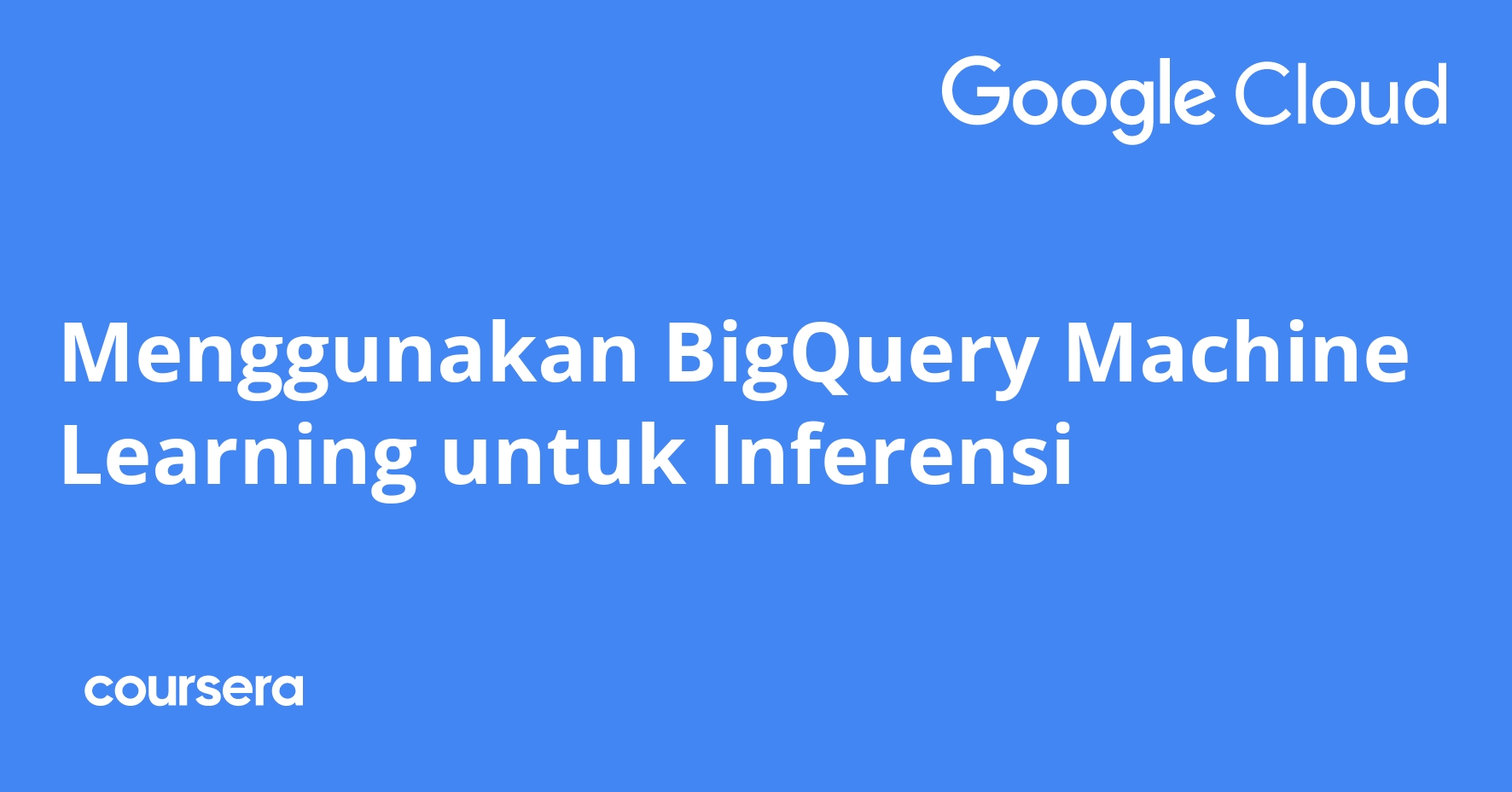 Menggunakan BigQuery Machine Learning untuk Inferensi | Coursera