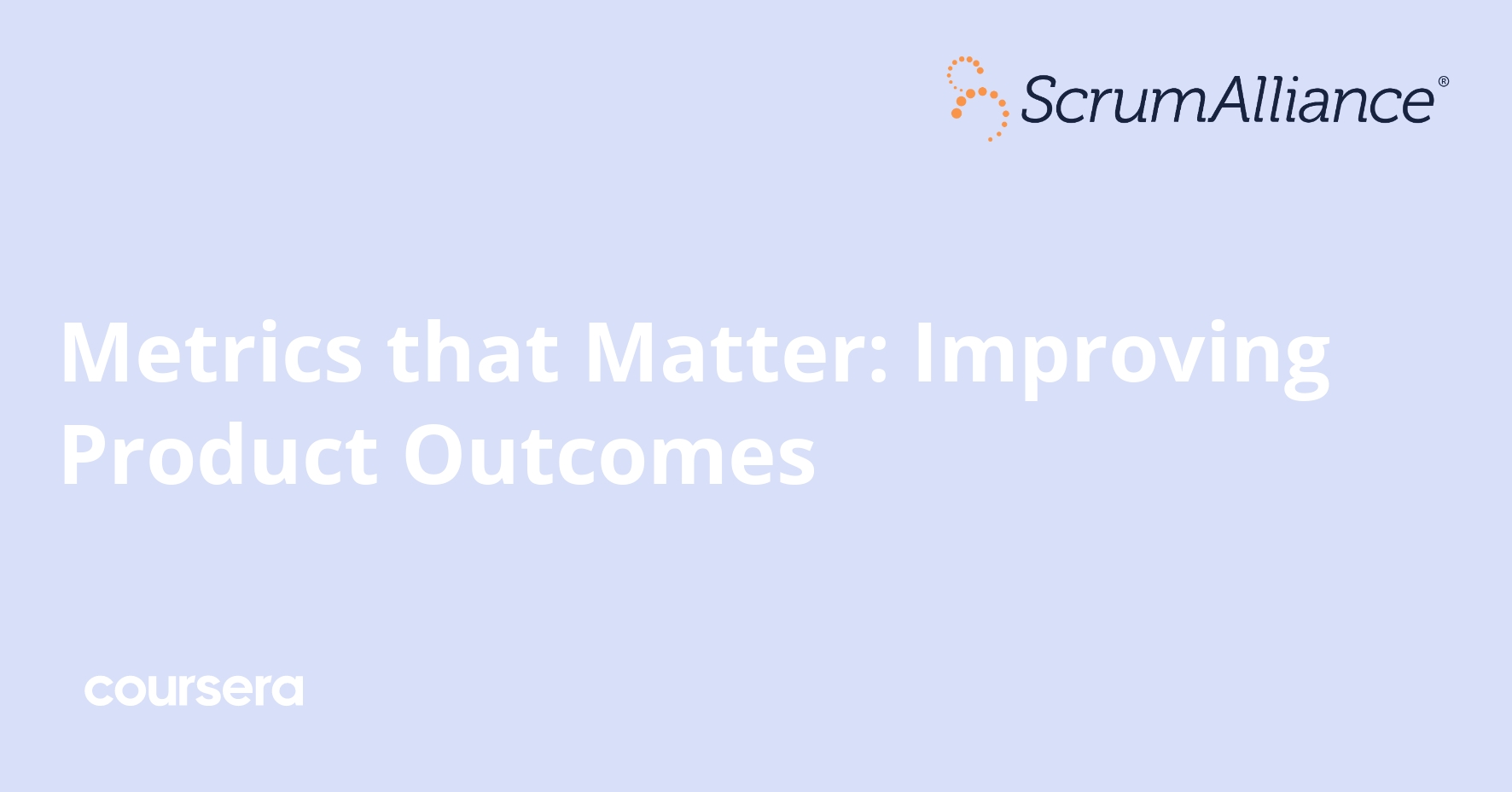 Metrics that Matter: Improving Product Outcomes | Coursera
