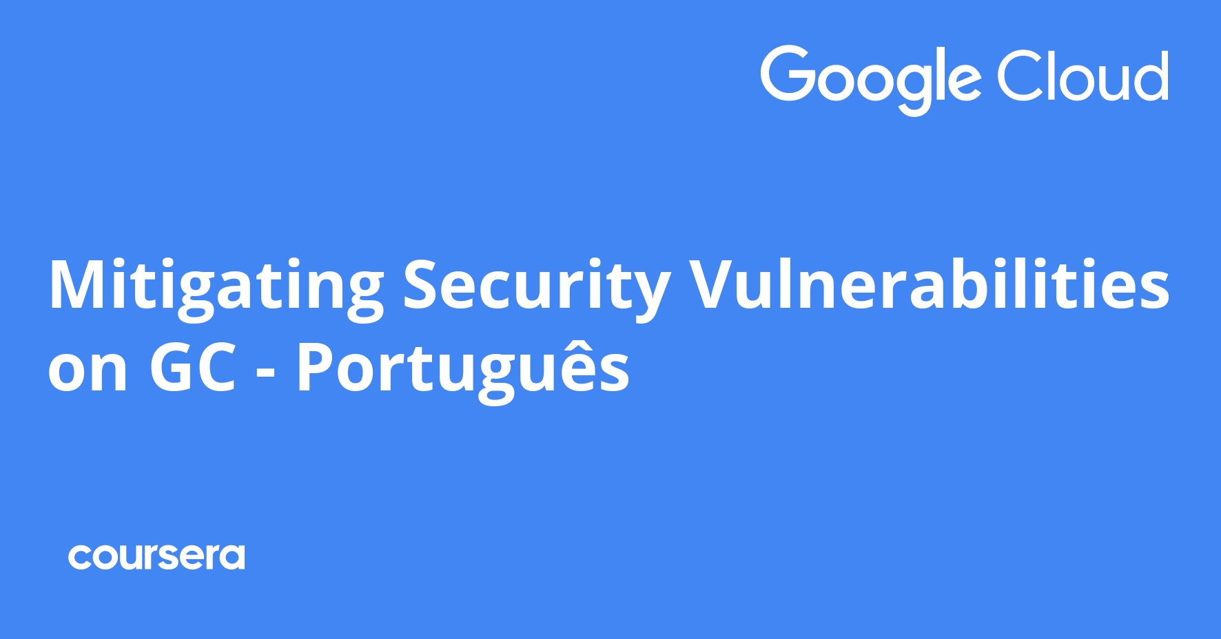 Mitigating Security Vulnerabilities on GC - Português | Coursera