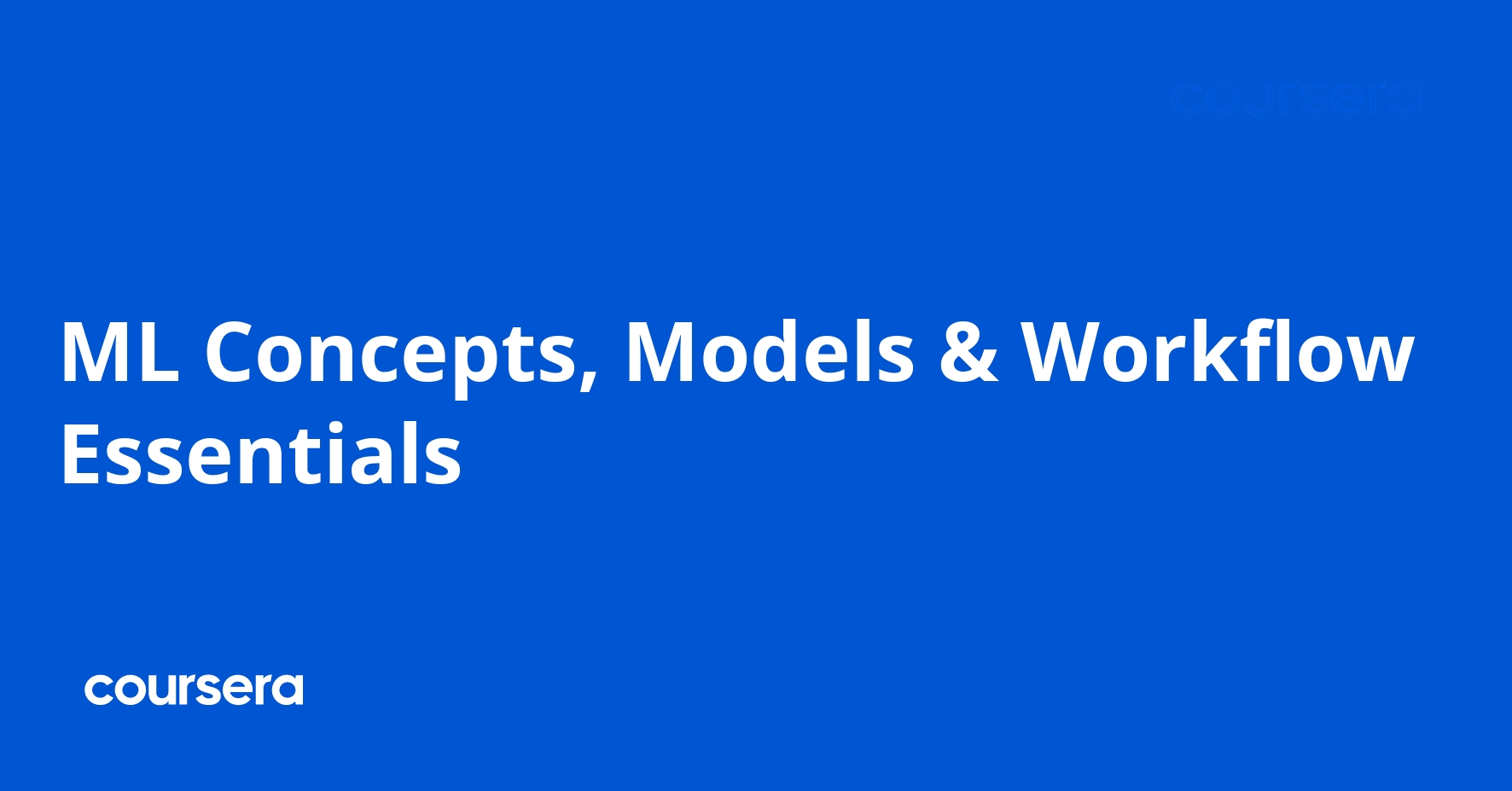 ML Concepts, Models & Workflow Essentials | Coursera