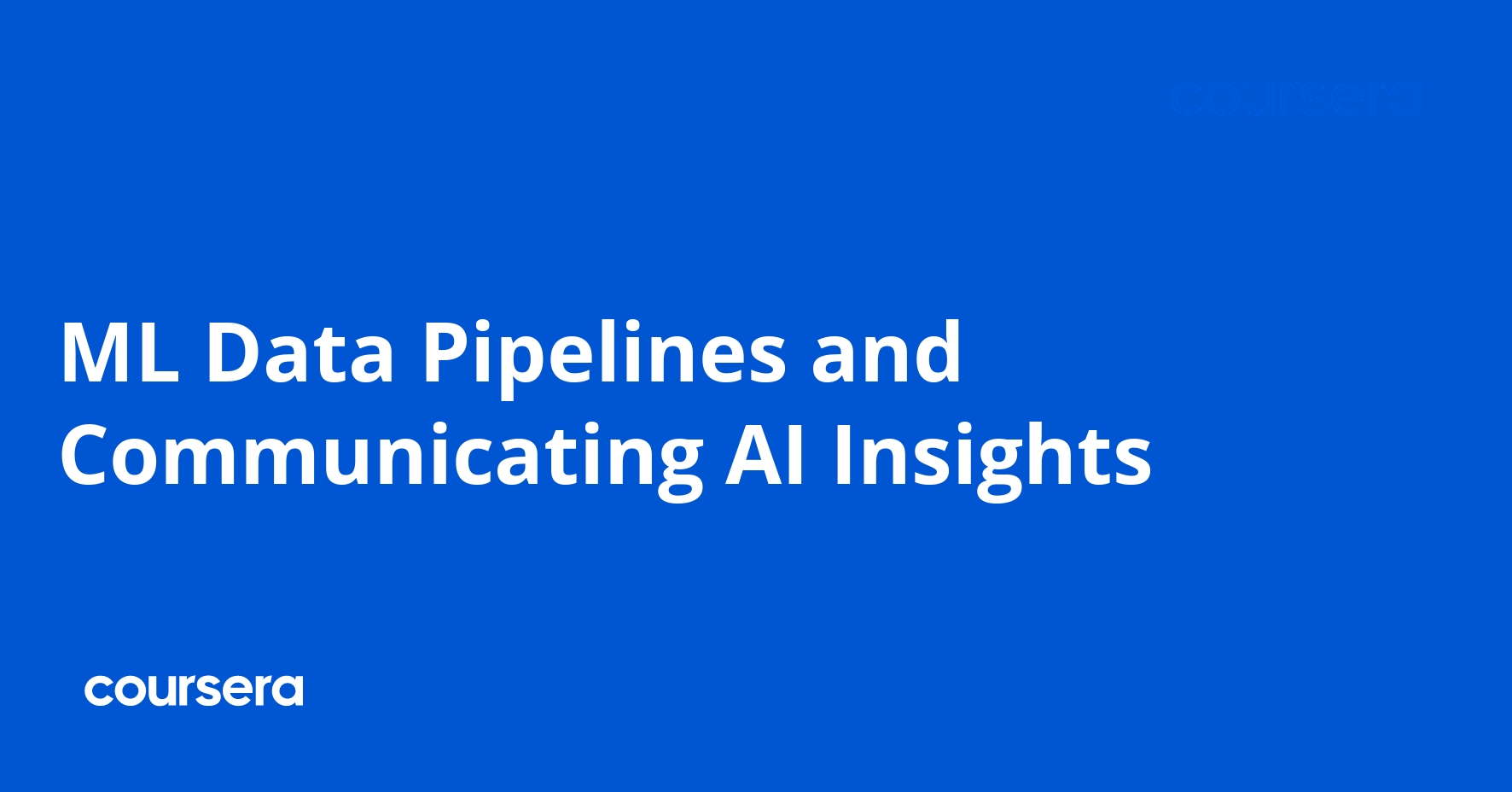 ML Data Pipelines and Communicating AI Insights | Coursera