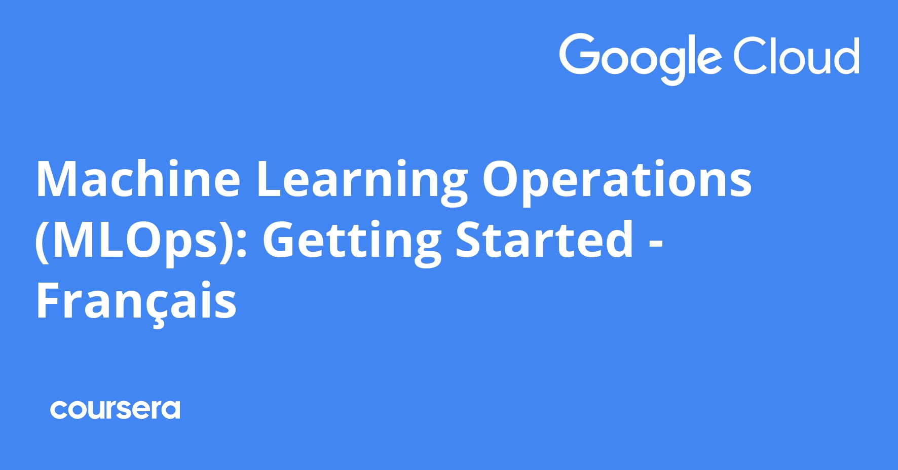 Machine Learning Operations (MLOps): Getting Started - Français | Coursera