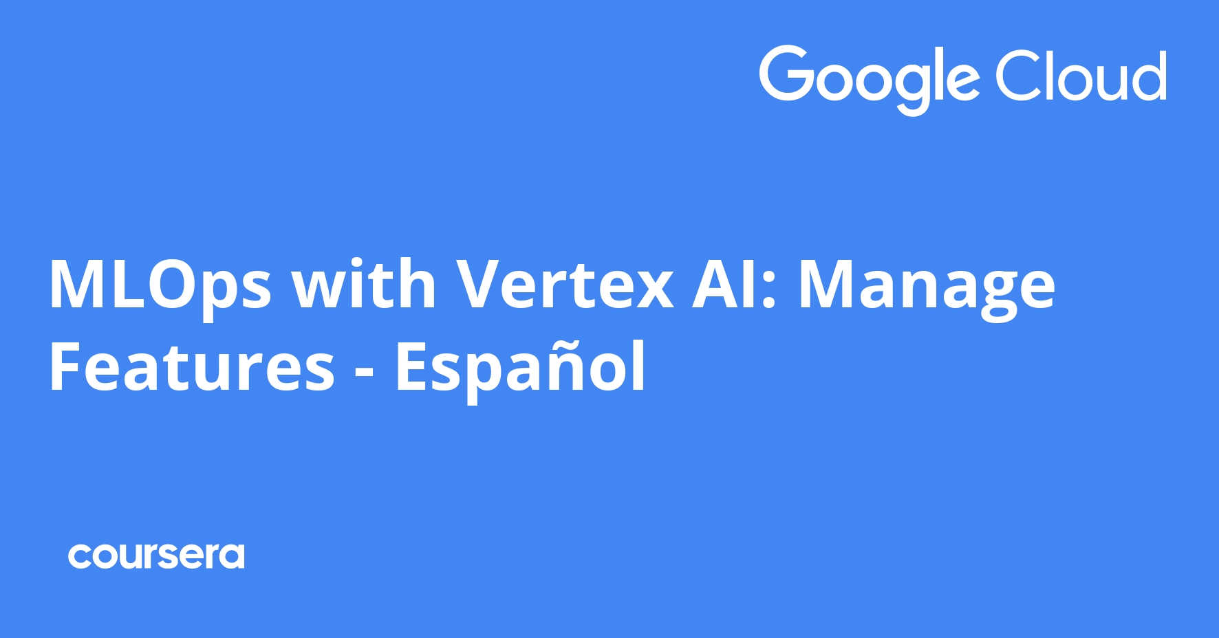 MLOps with Vertex AI: Manage Features - Español | Coursera