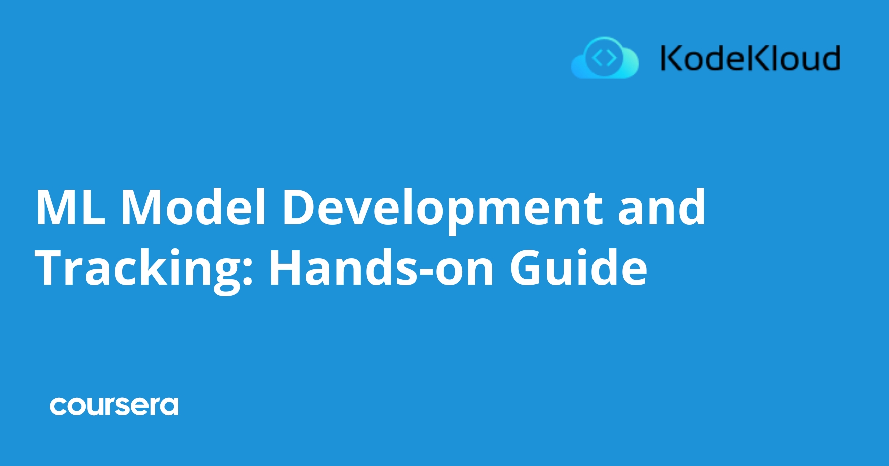 ML Model Development and Tracking: Hands-on Guide | Coursera