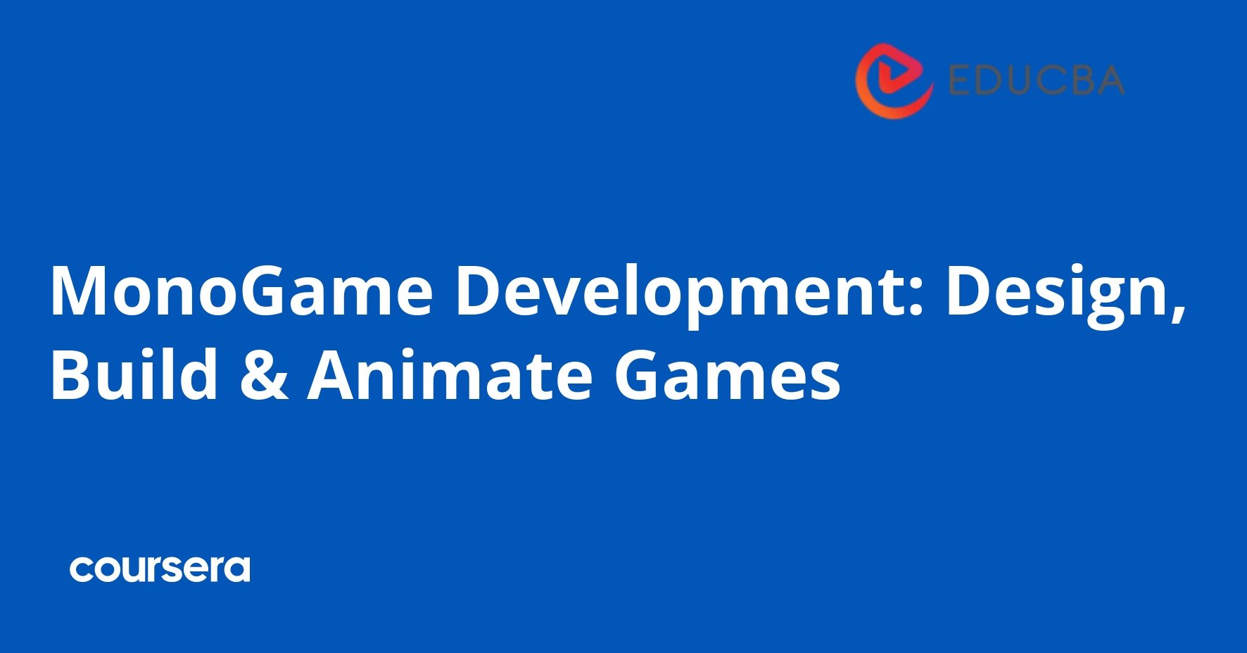 MonoGame Development: Design, Build & Animate Games | Coursera