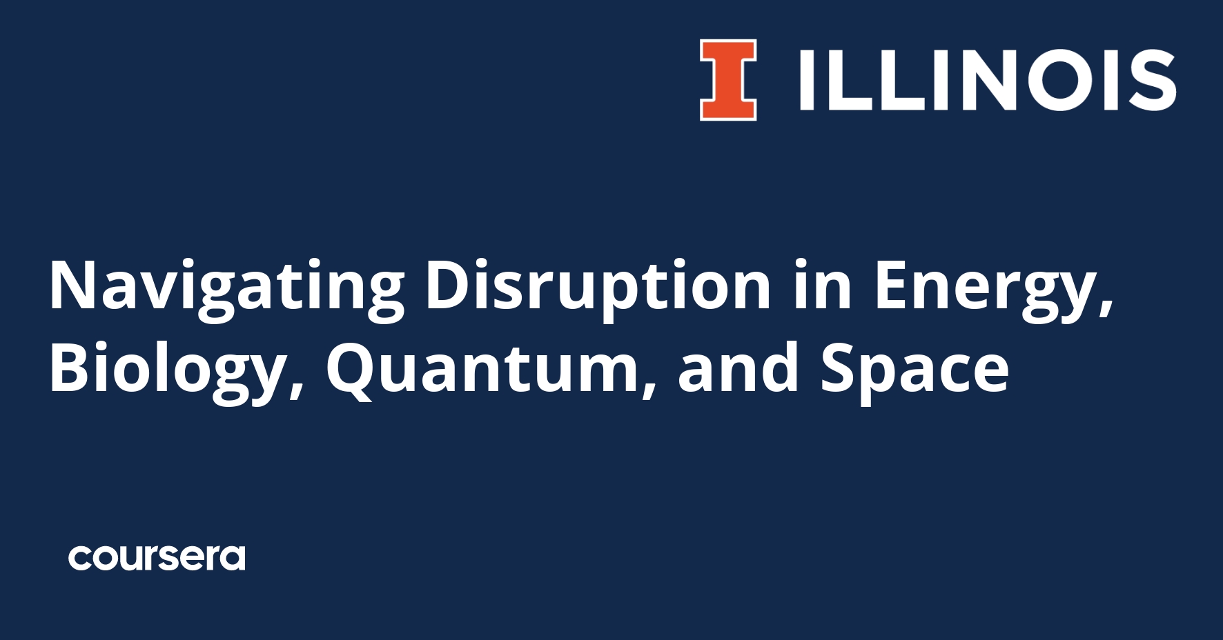 Navigating Disruption in Energy, Biology, Quantum, and Space | Coursera