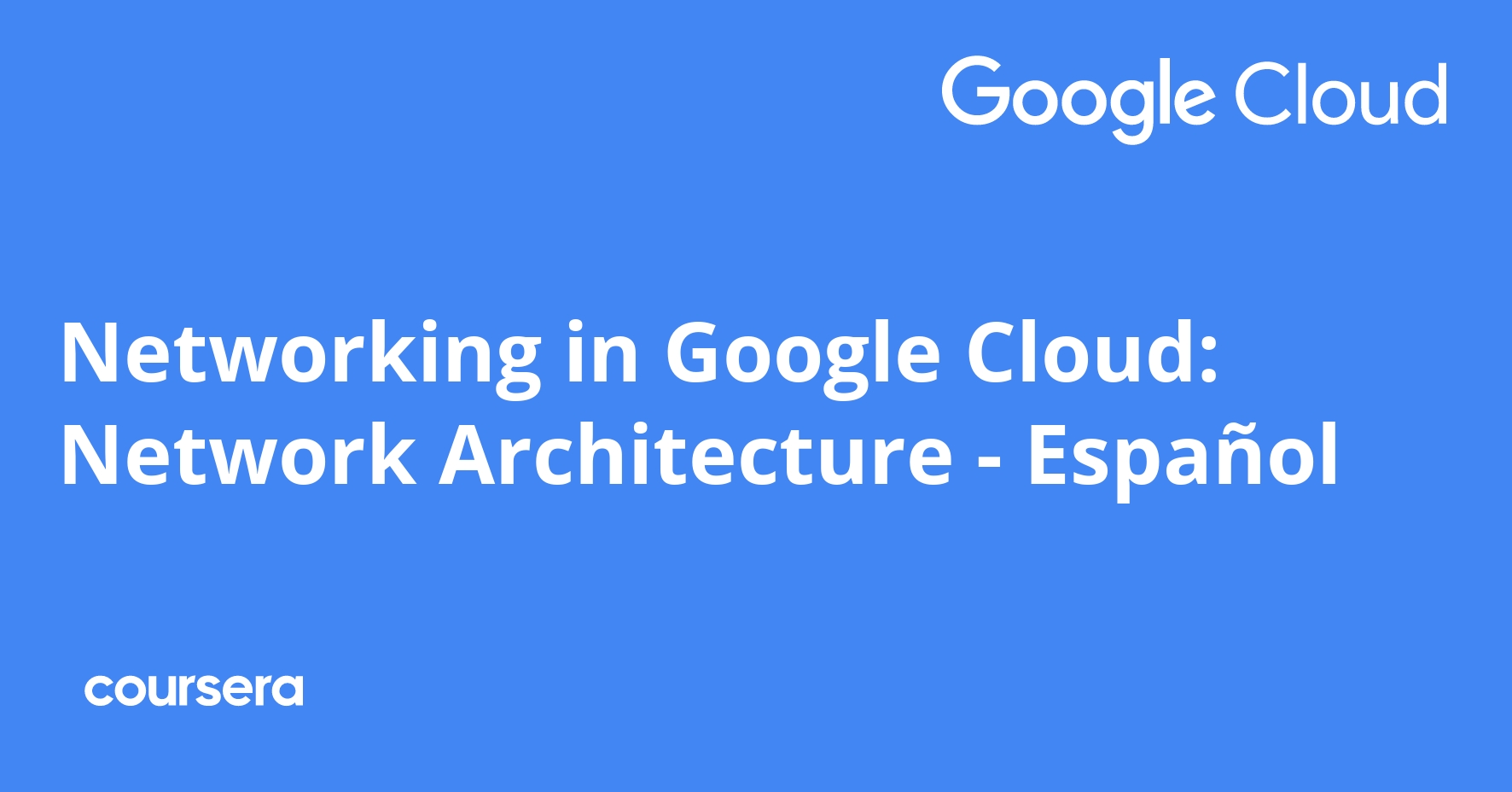Networking in Google Cloud: Network Architecture - Español | Coursera