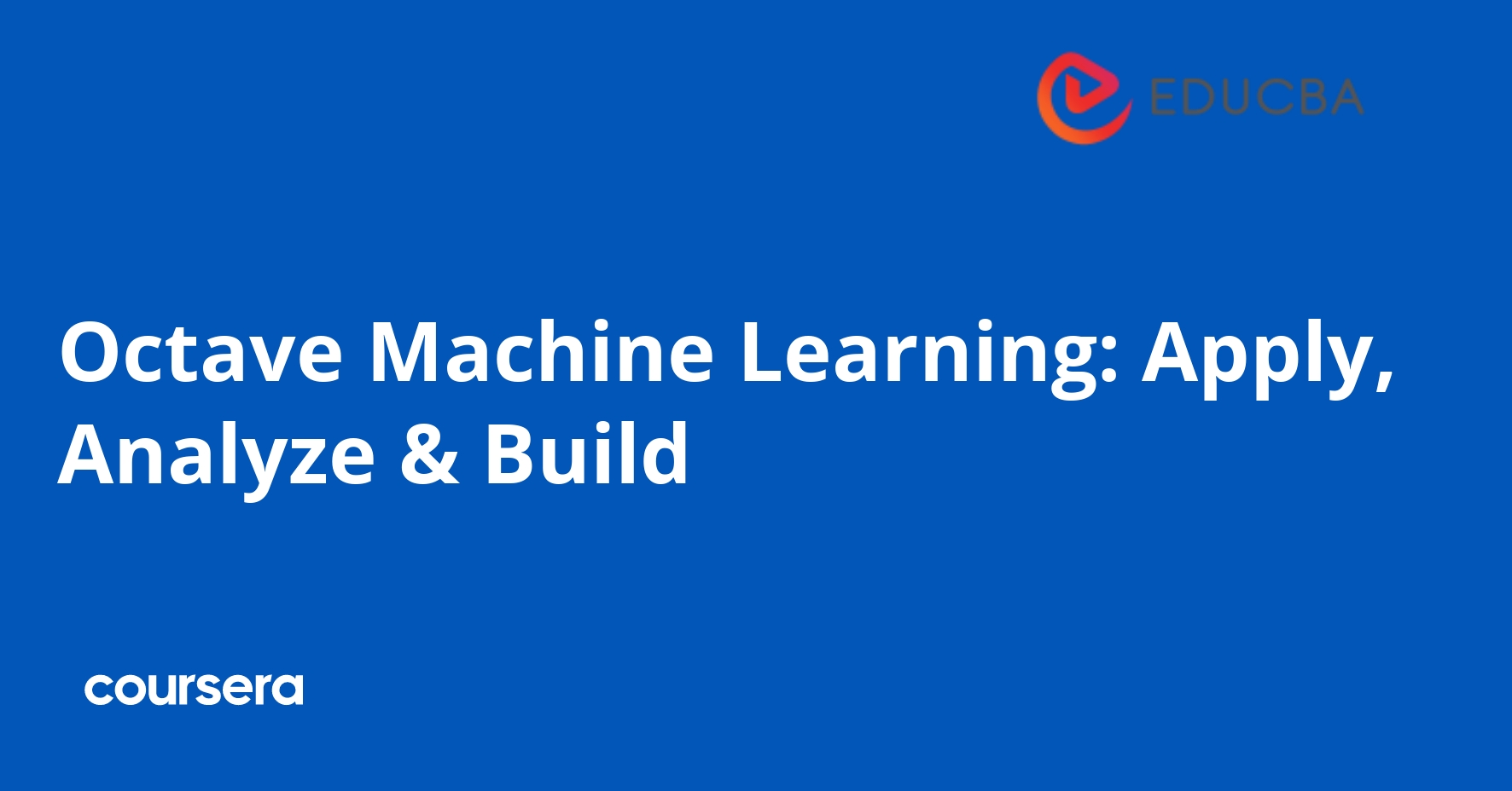 Octave Machine Learning: Apply, Analyze & Build | Coursera