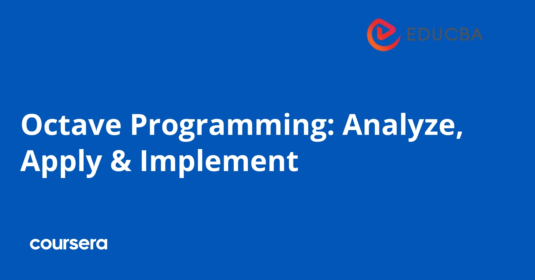 Octave Programming: Analyze, Apply & Implement | Coursera
