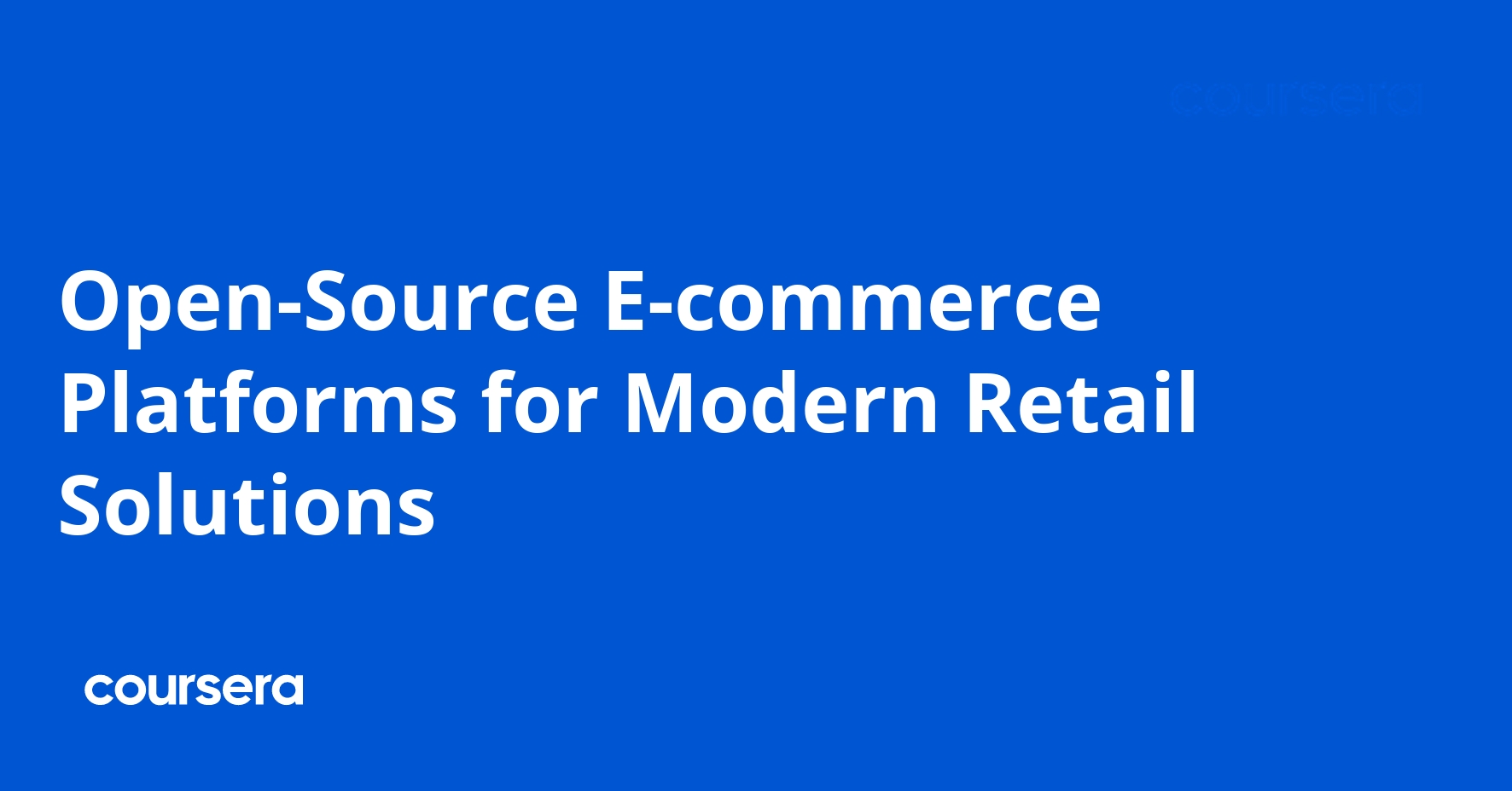 Open-Source E-commerce Platforms for Modern Retail Solutions | Coursera