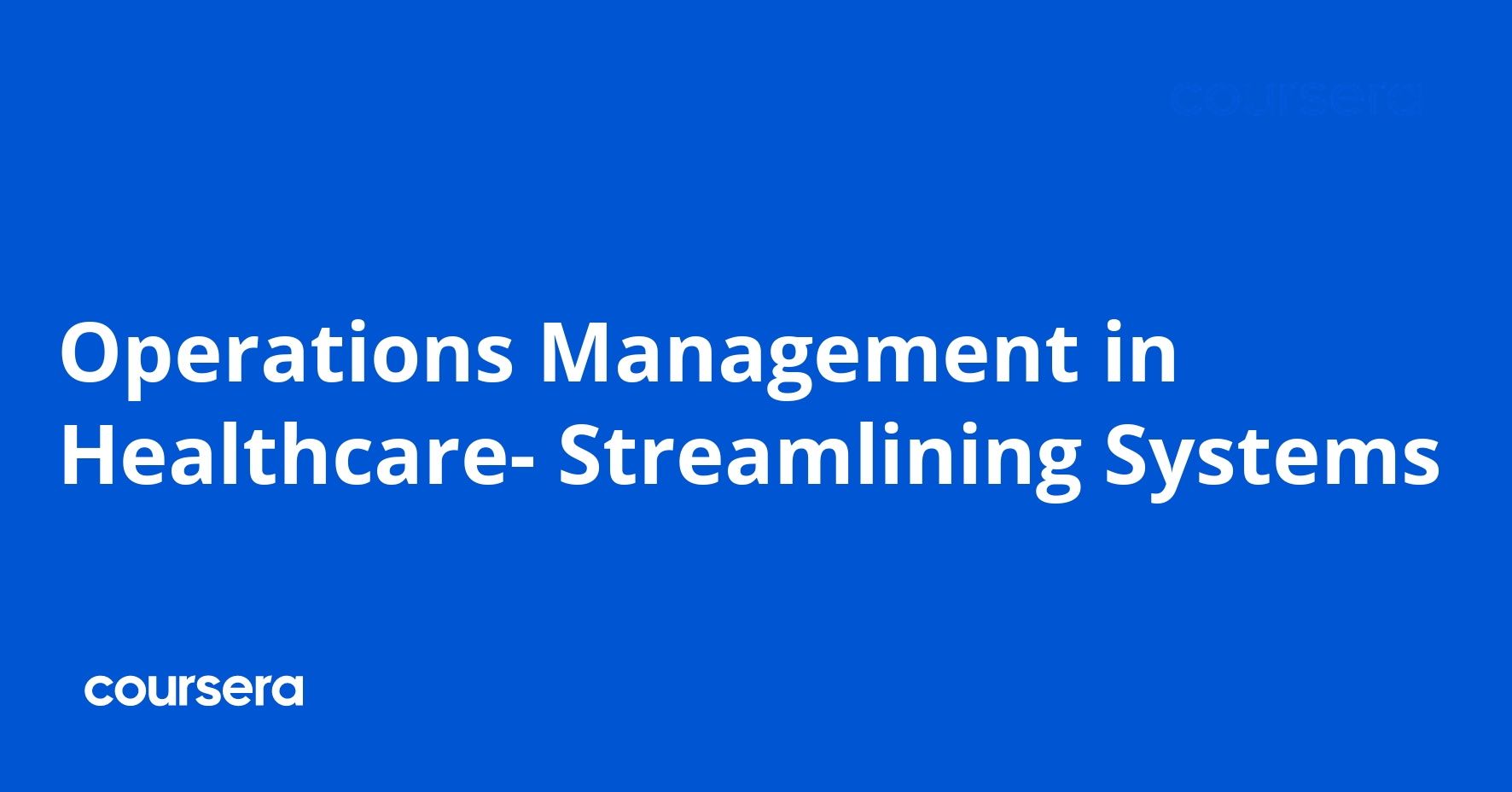 Operations Management in Healthcare- Streamlining Systems | Coursera