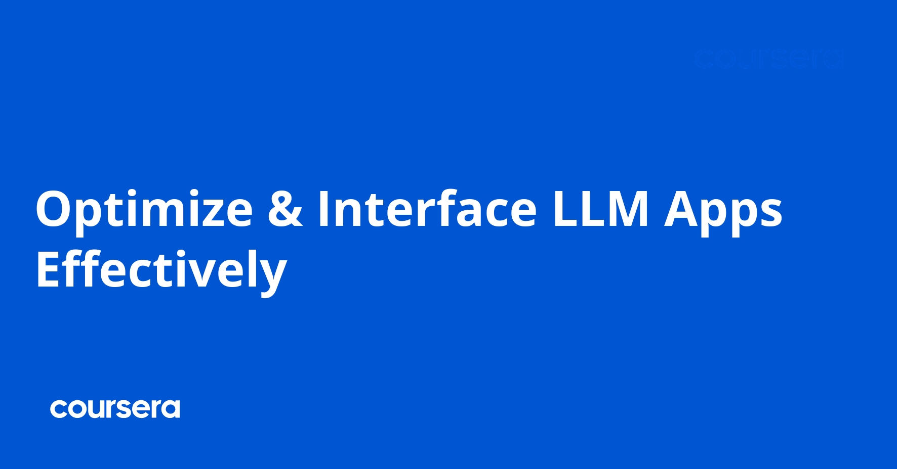 Optimize & Interface LLM Apps Effectively | Coursera