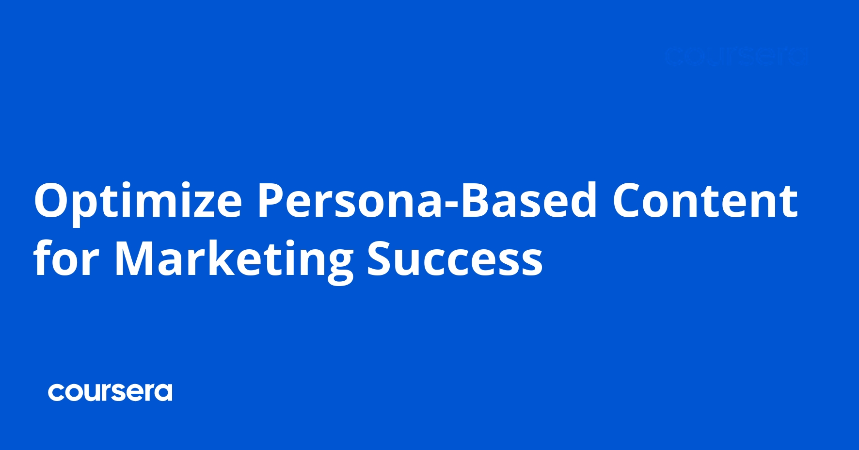 Optimize Persona-Based Content for Marketing Success | Coursera
