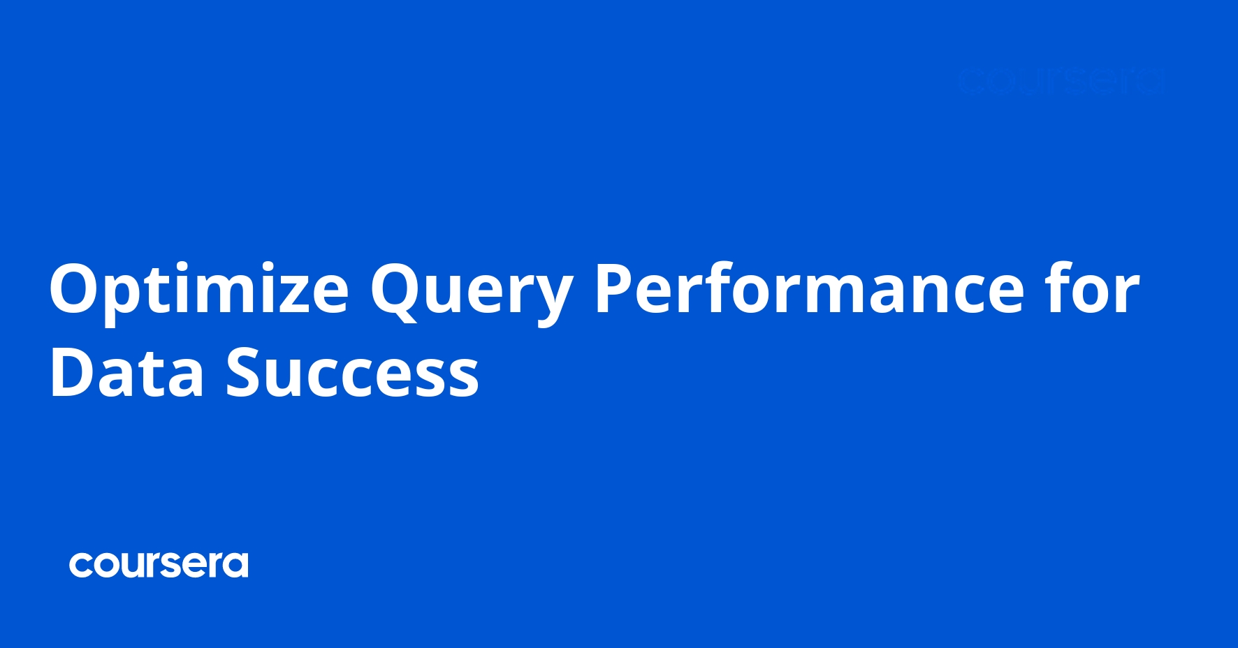 Optimize Query Performance for Data Success | Coursera