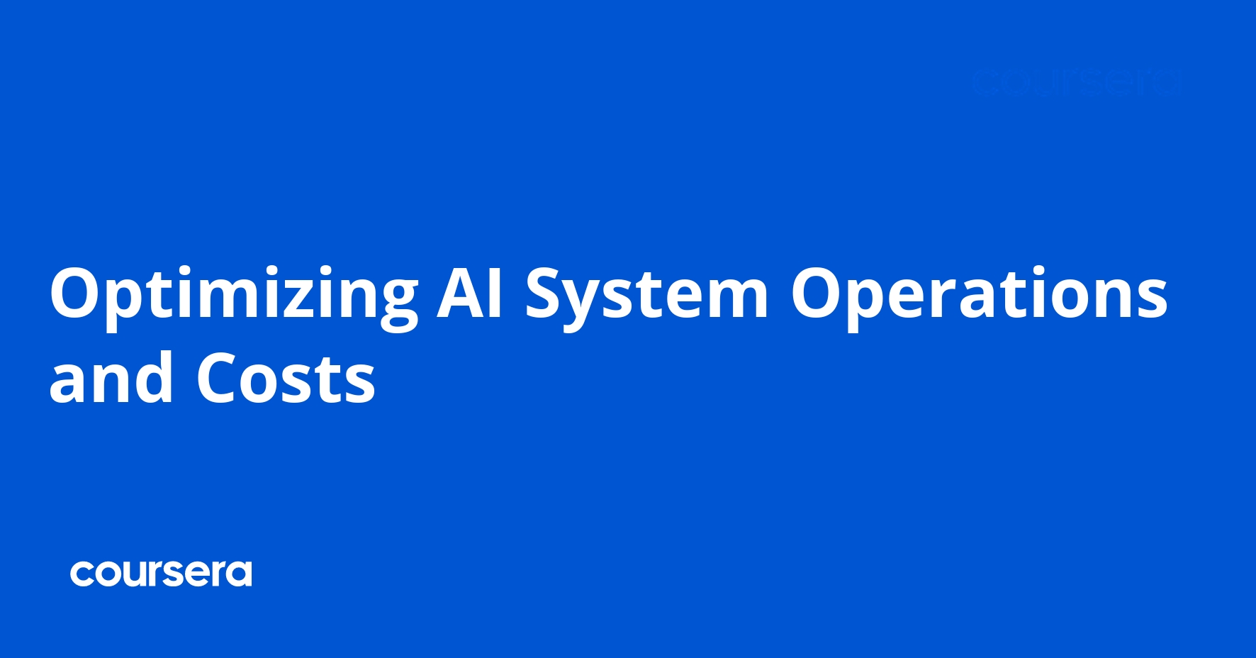 Optimizing AI System Operations and Costs | Coursera