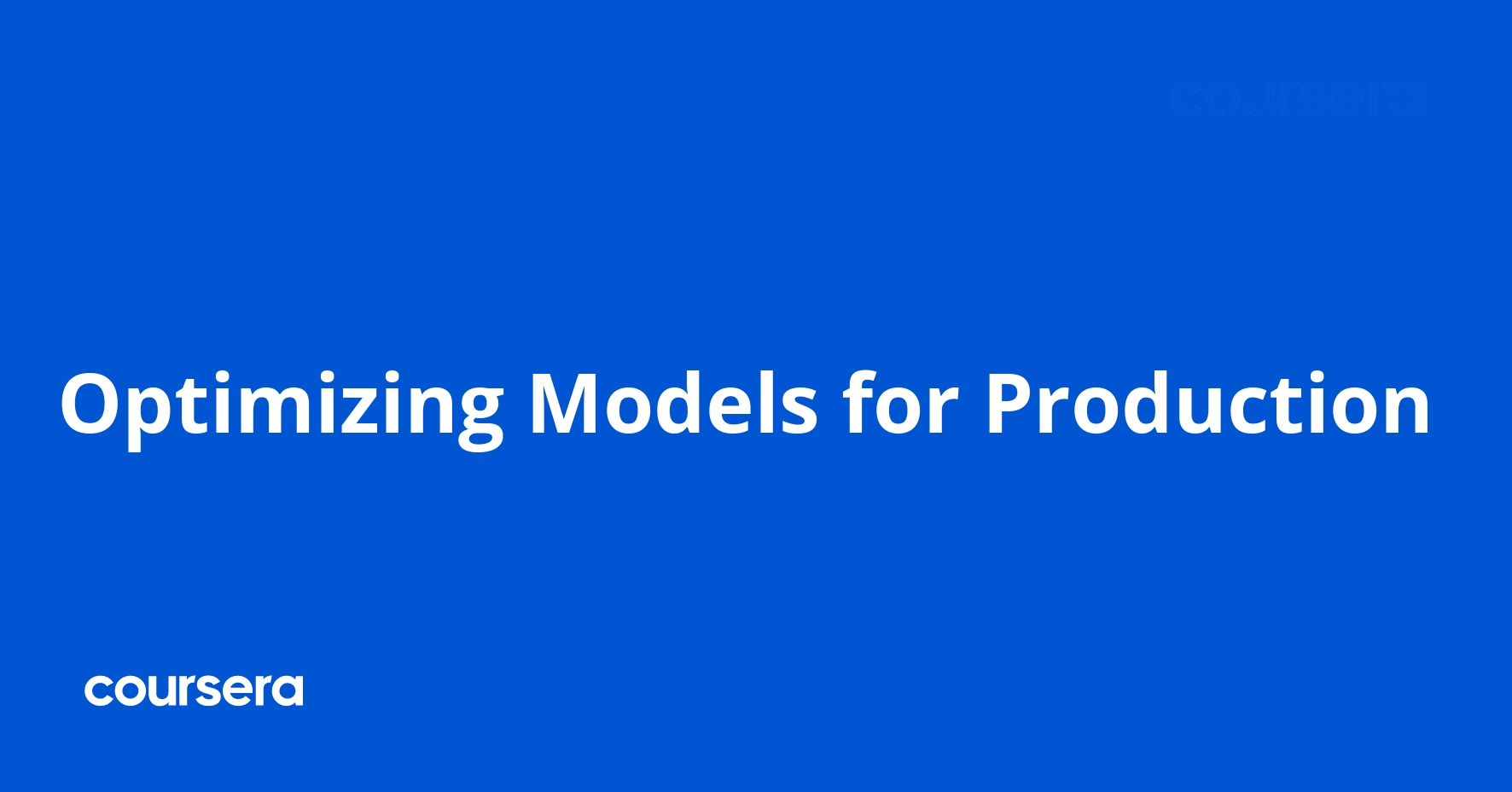 Optimizing Models for Production | Coursera
