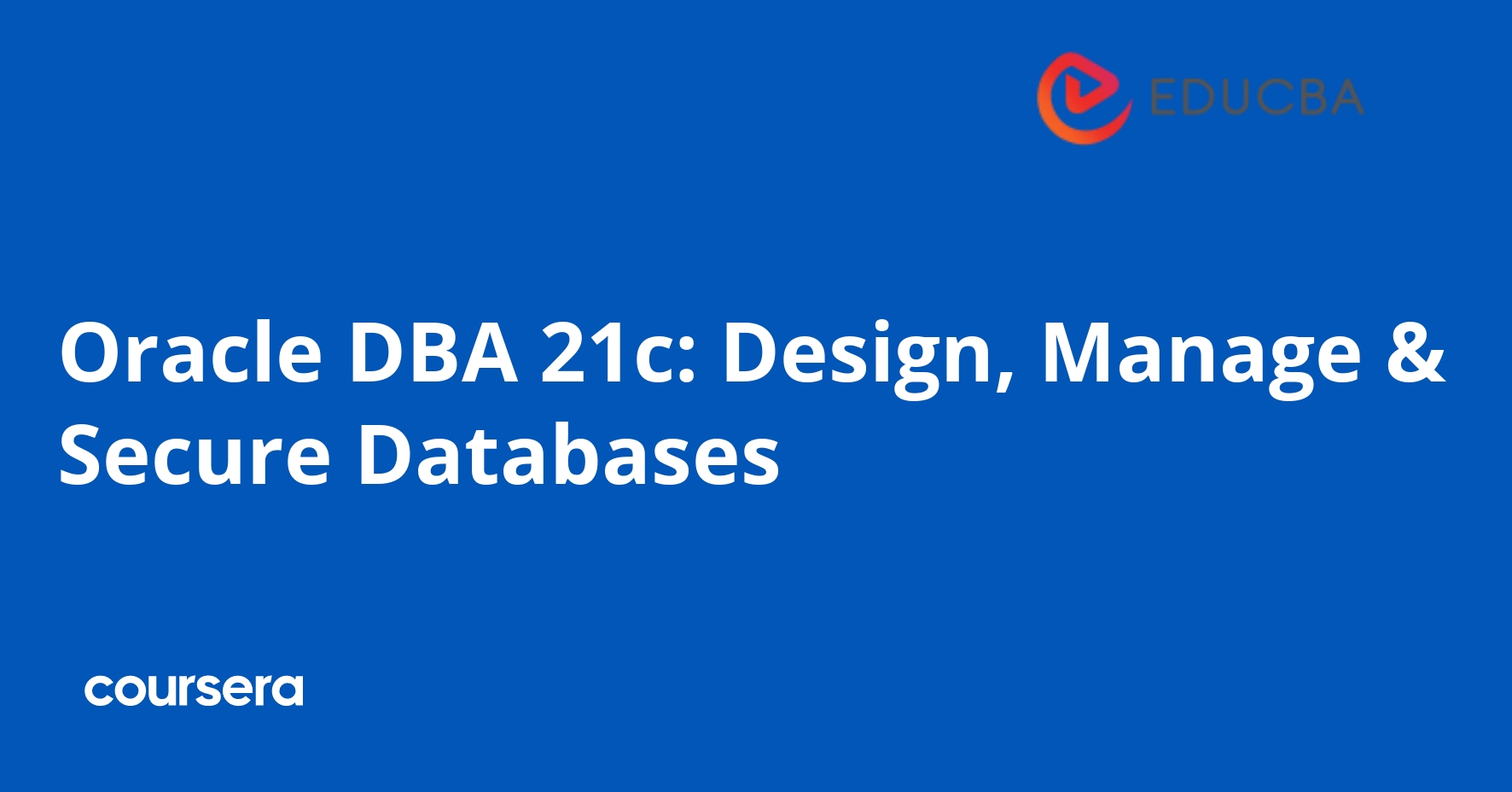 Oracle DBA 21c: Design, Manage & Secure Databases | Coursera