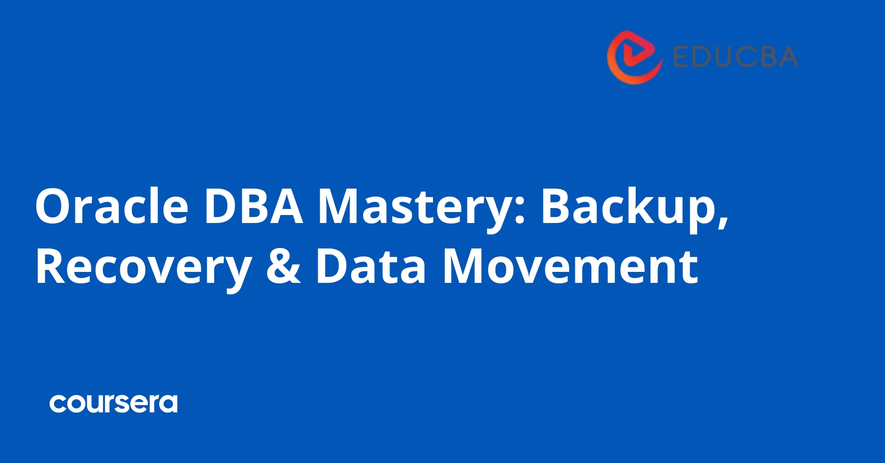 Oracle DBA Mastery: Backup, Recovery & Data Movement | Coursera