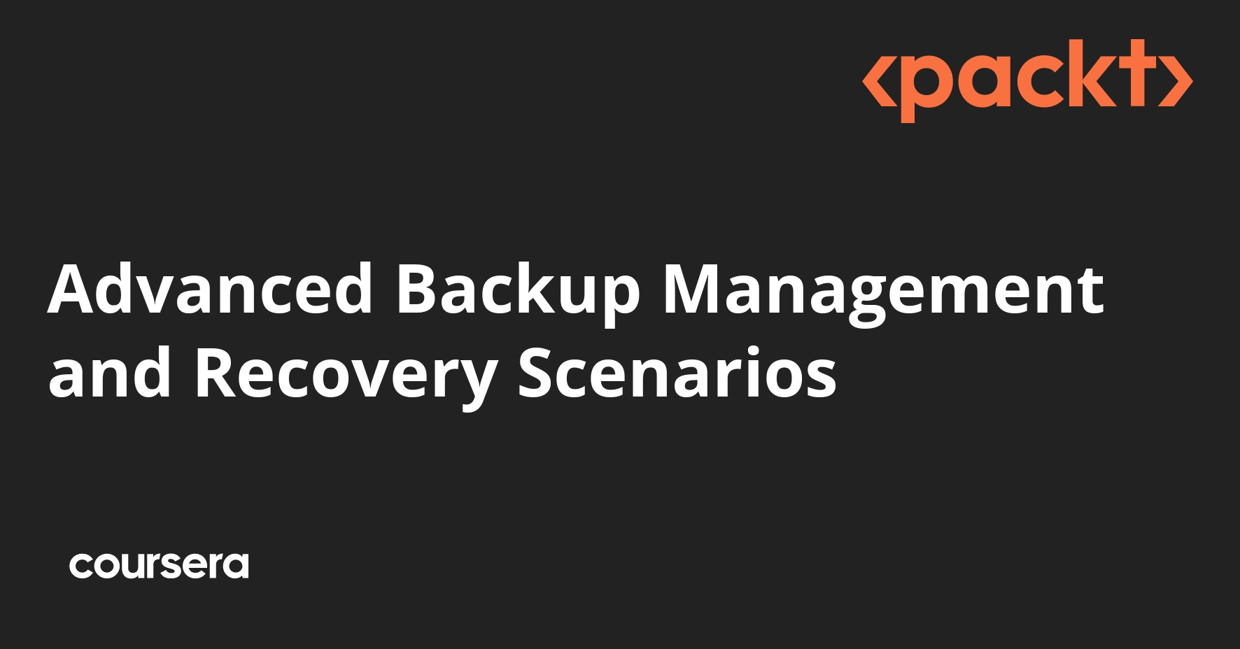 Advanced Backup Management and Recovery Scenarios | Coursera
