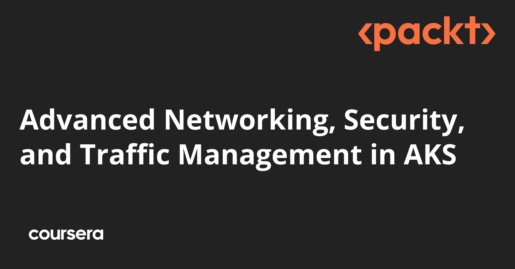 Advanced Networking, Security, and Traffic Management in AKS | Coursera