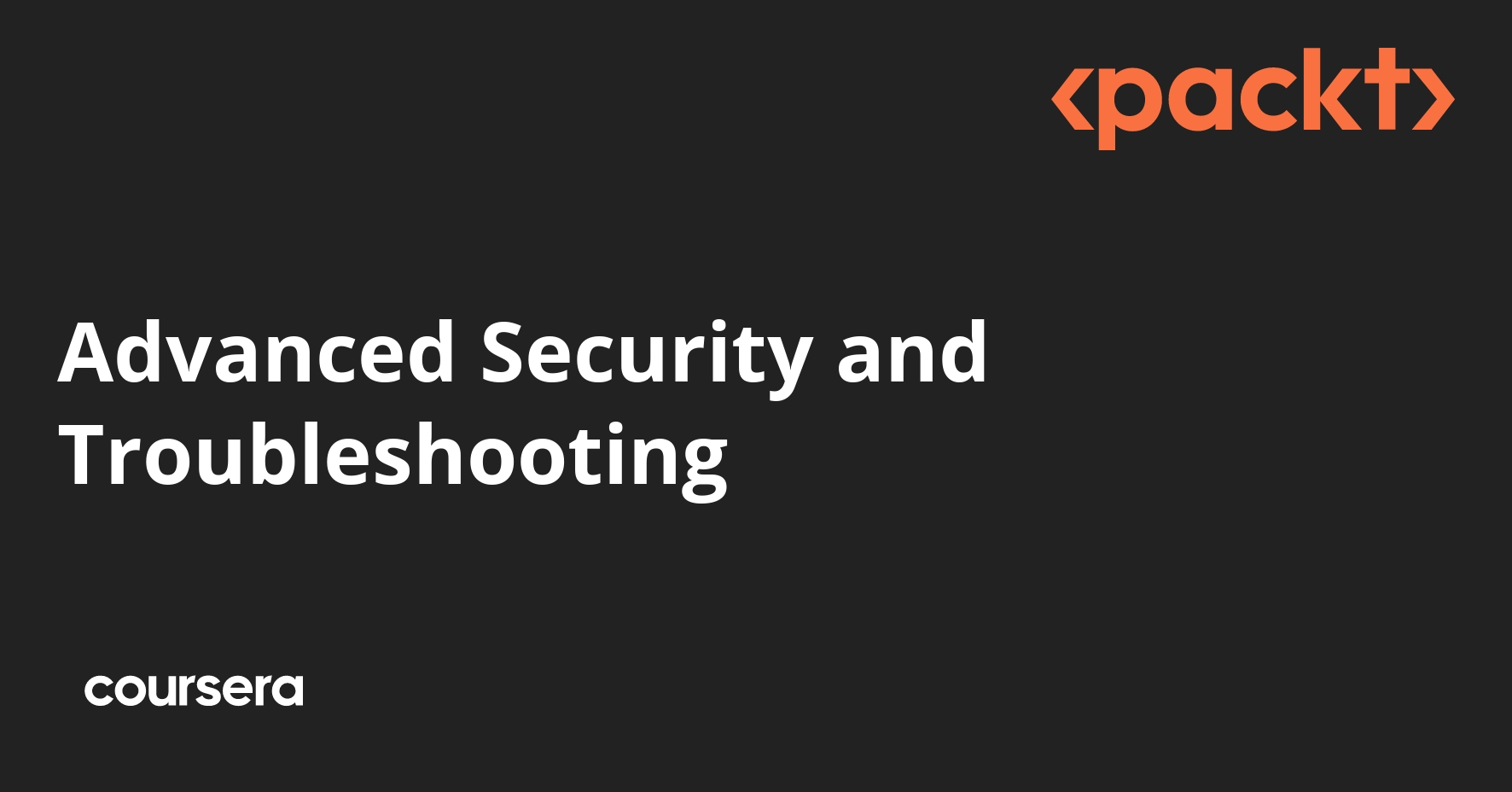 Advanced Security and Troubleshooting | Coursera