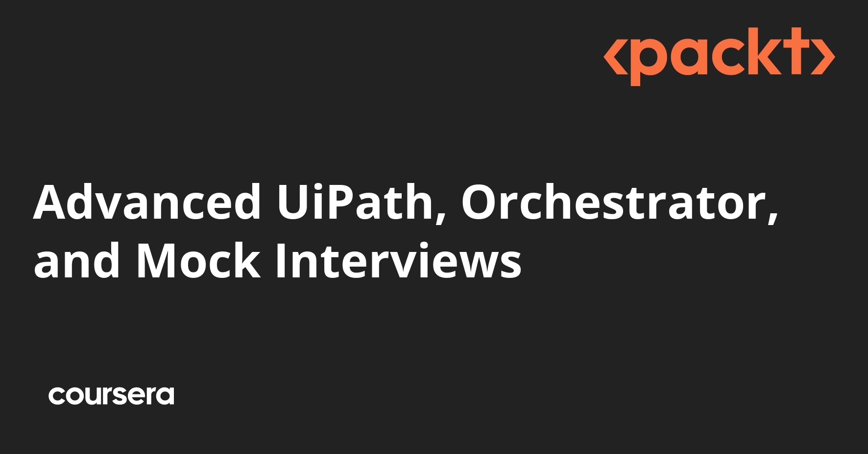 Advanced UiPath, Orchestrator, and Mock Interviews | Coursera