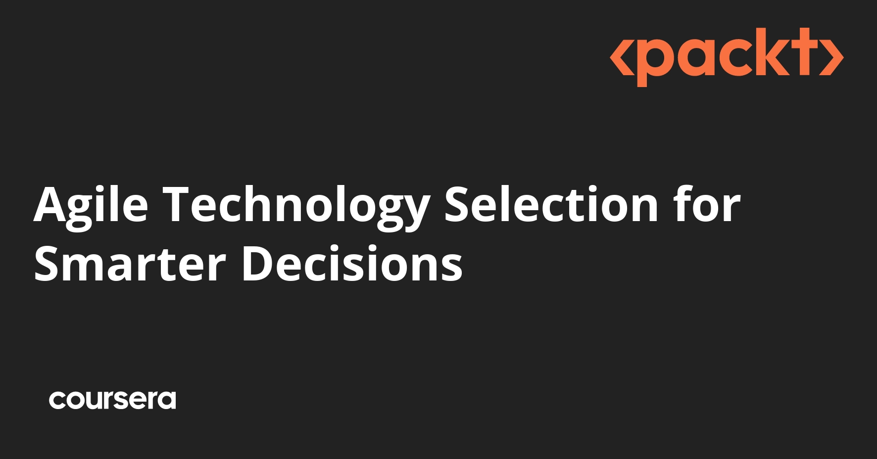 Agile Technology Selection for Smarter Decisions | Coursera