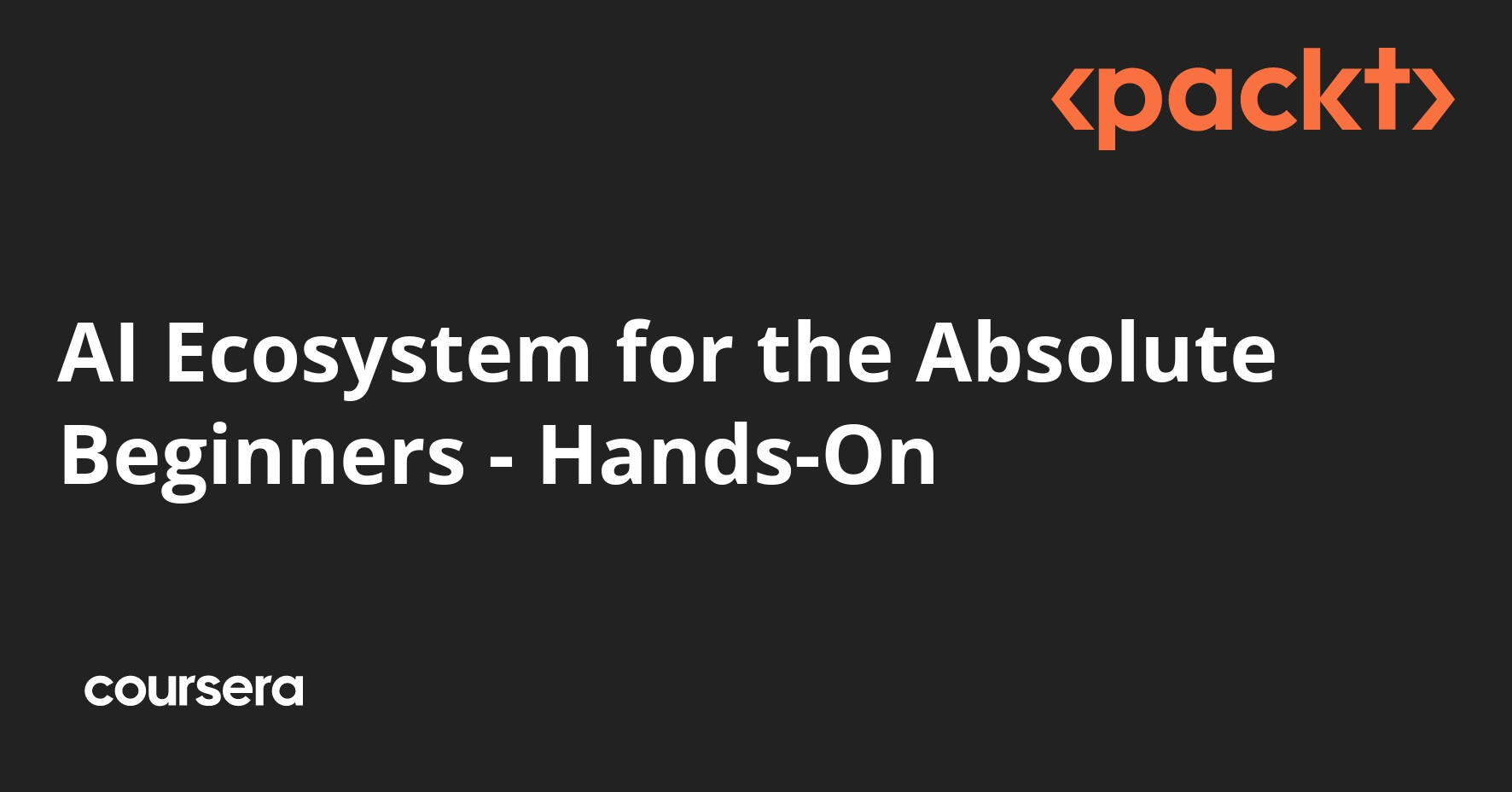 AI Ecosystem for the Absolute Beginners - Hands-On | Coursera