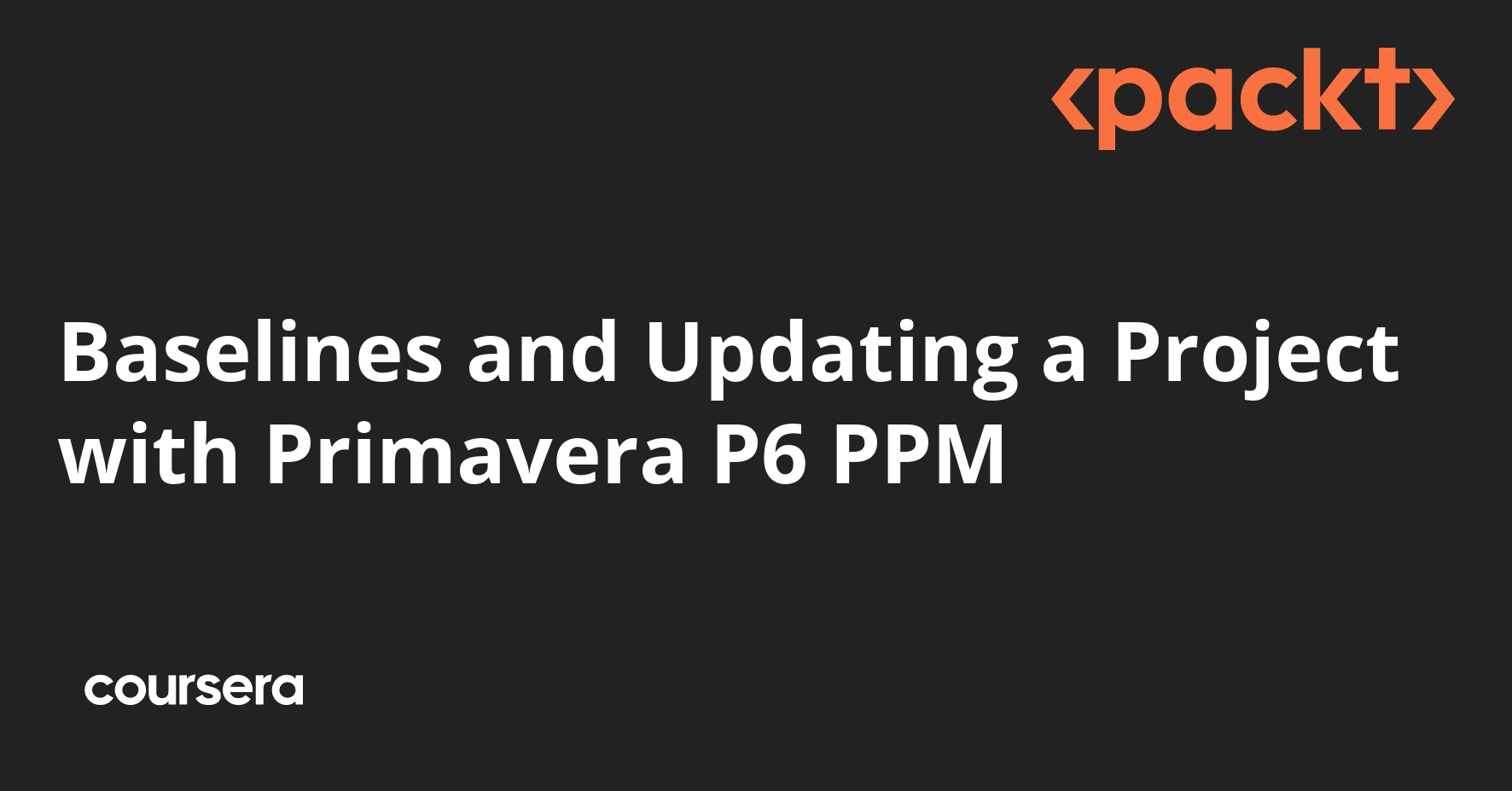 Baselines and Updating a Project with Primavera P6 PPM | Coursera