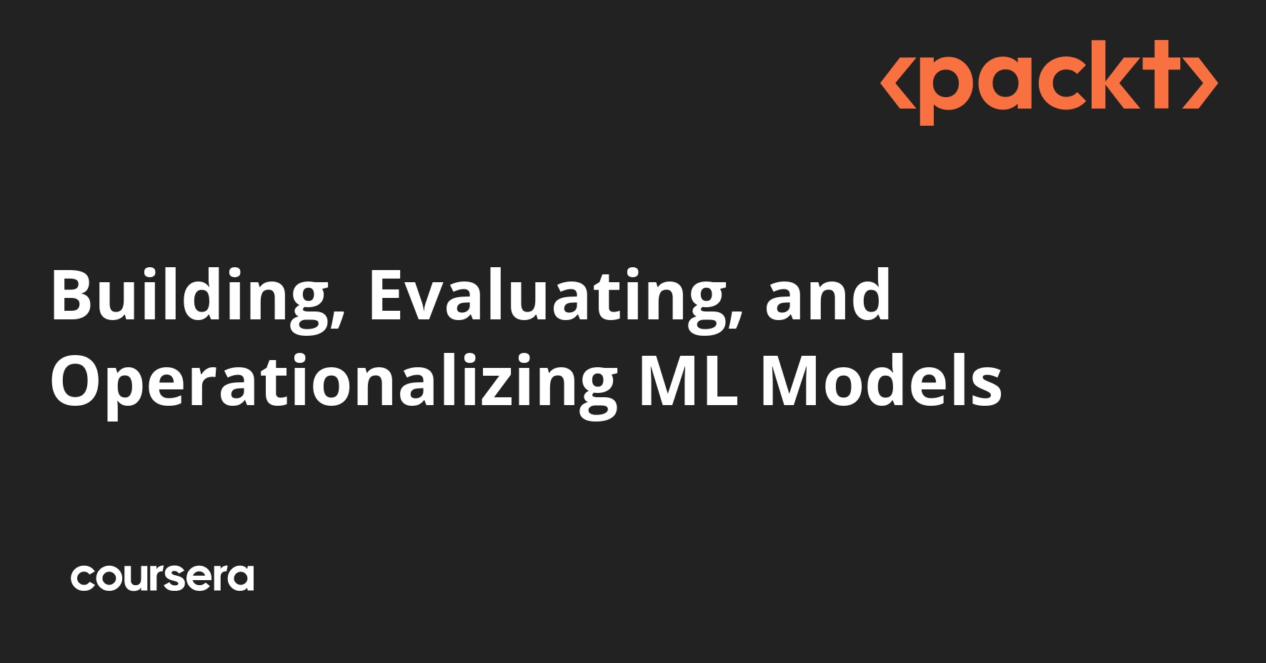 Building, Evaluating, and Operationalizing ML Models | Coursera