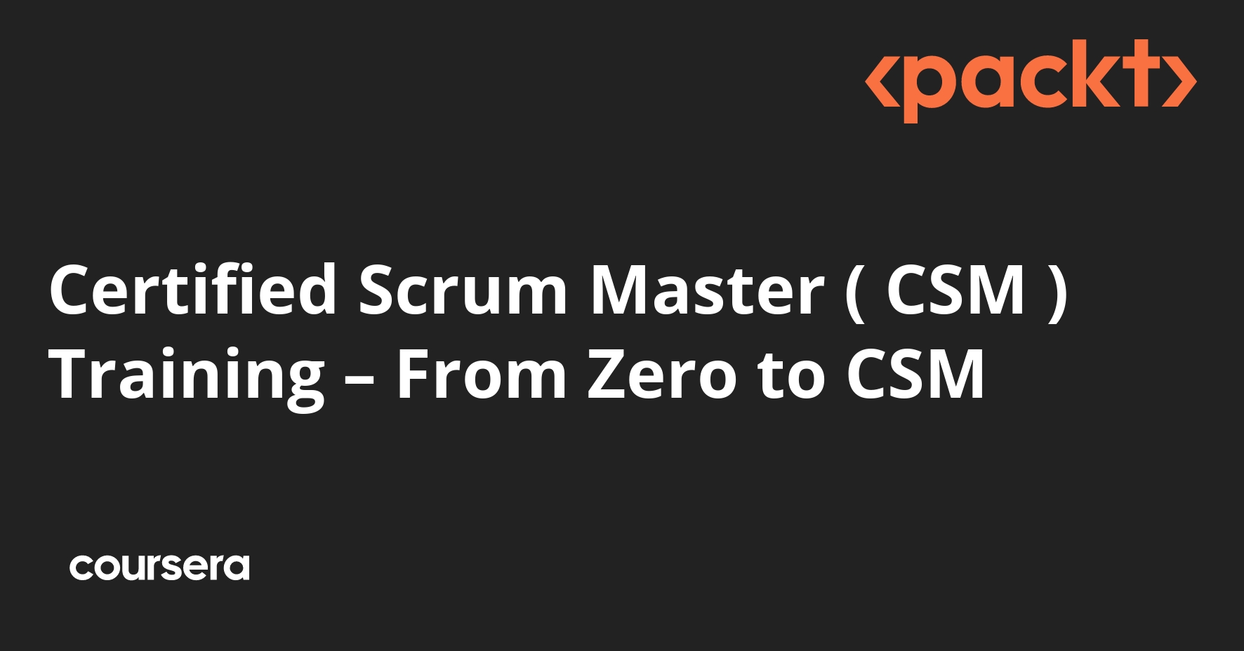 Certified Scrum Master ( CSM ) Training – From Zero to CSM | Coursera