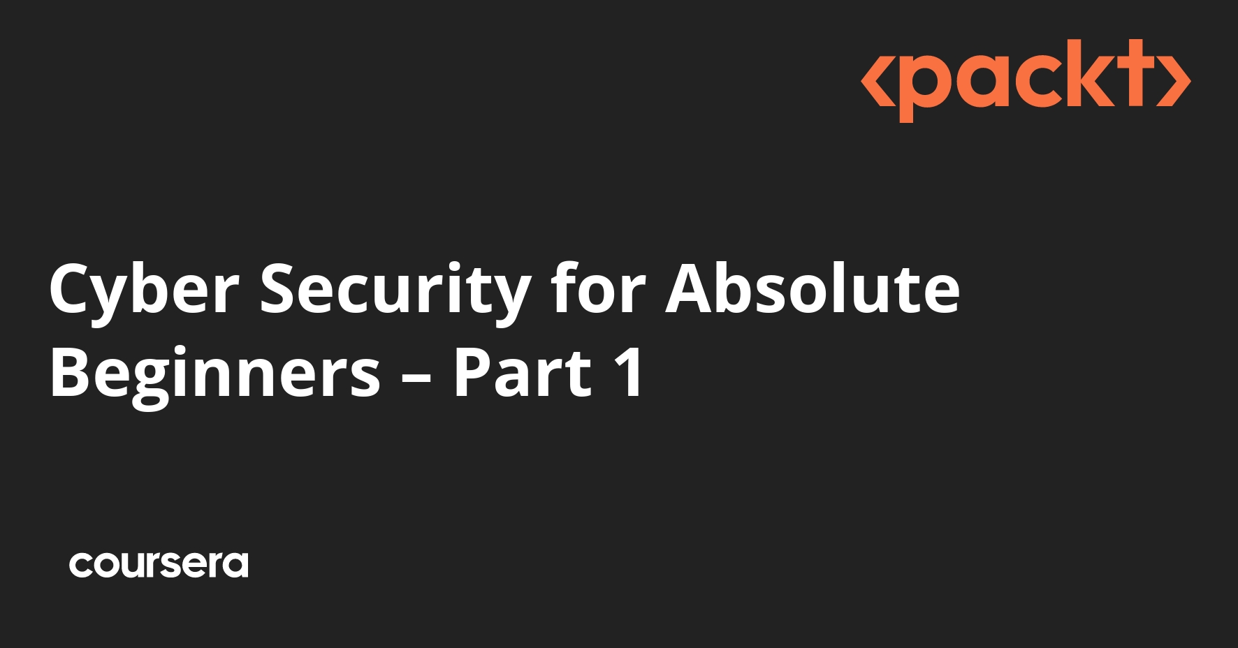 Cyber Security for Absolute Beginners – Part 1 | Coursera