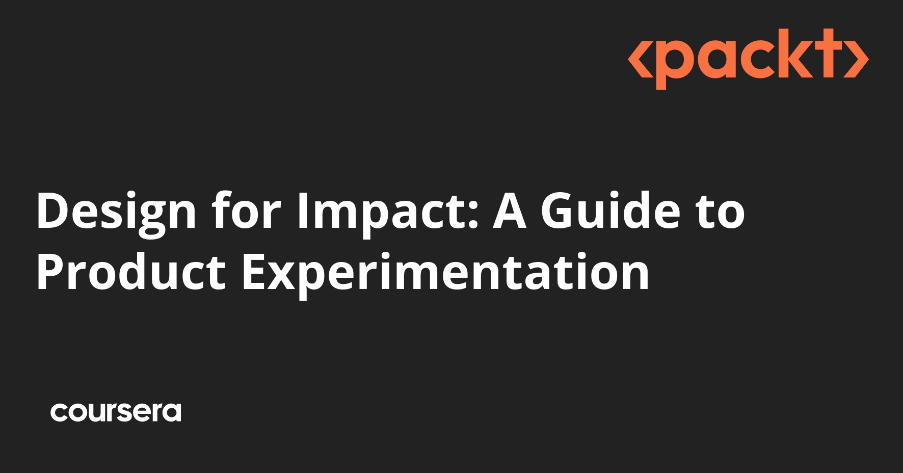 Design for Impact: A Guide to Product Experimentation | Coursera