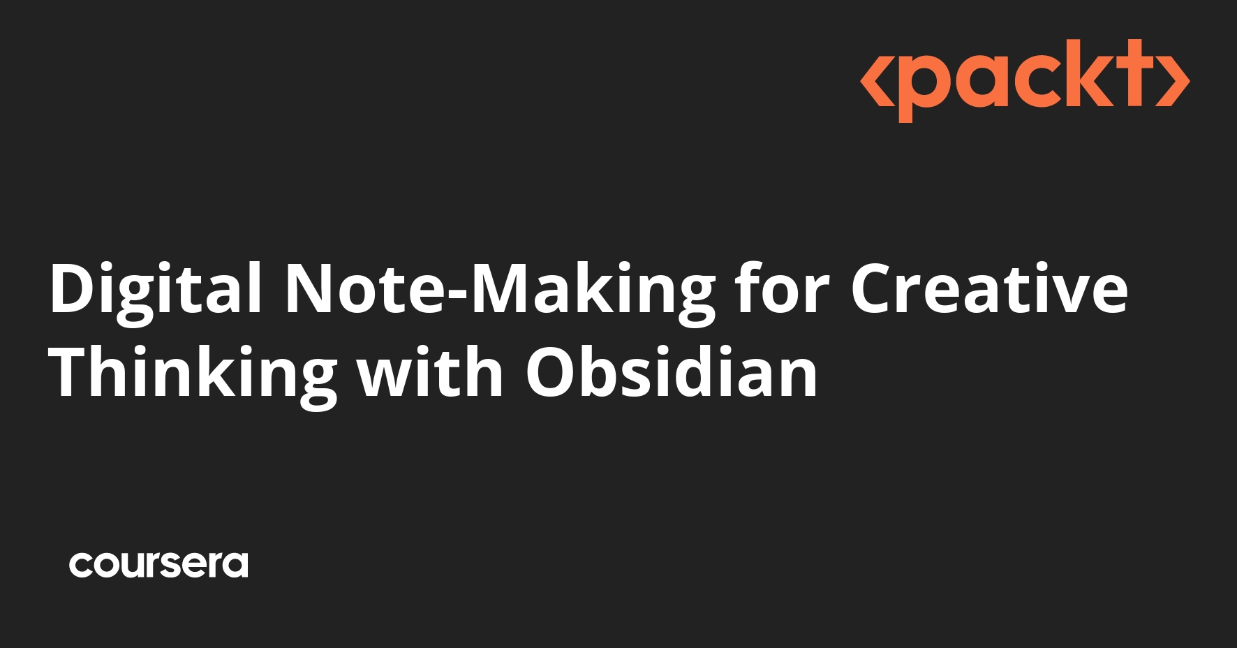 Digital Note-Making for Creative Thinking with Obsidian | Coursera