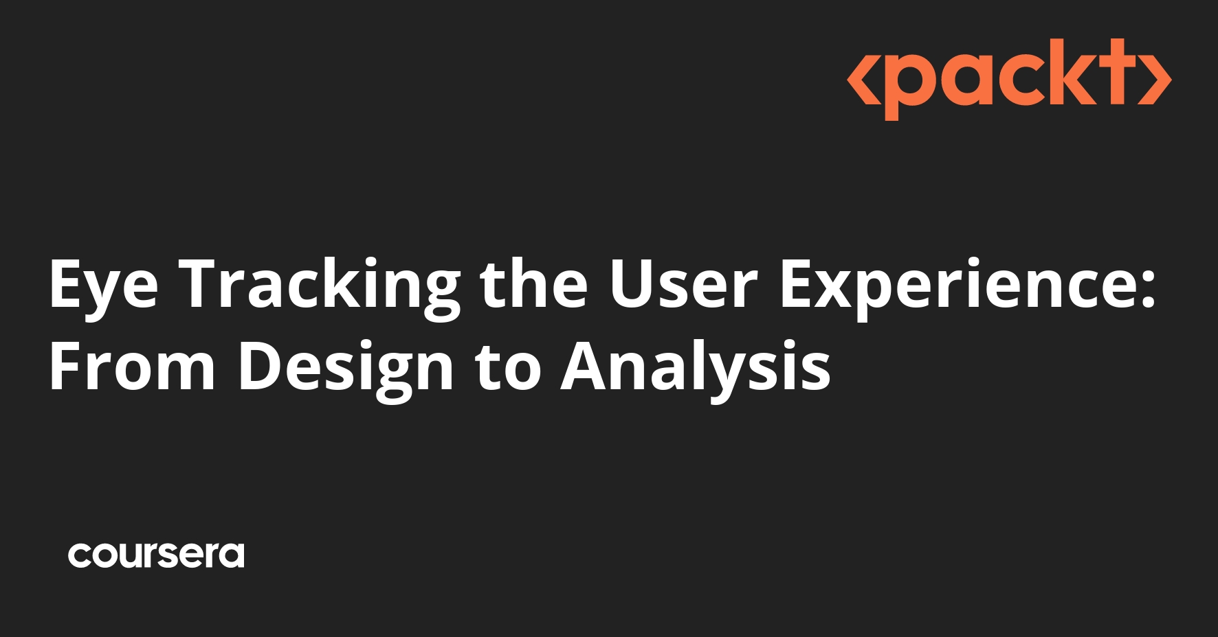 Eye Tracking the User Experience: From Design to Analysis | Coursera