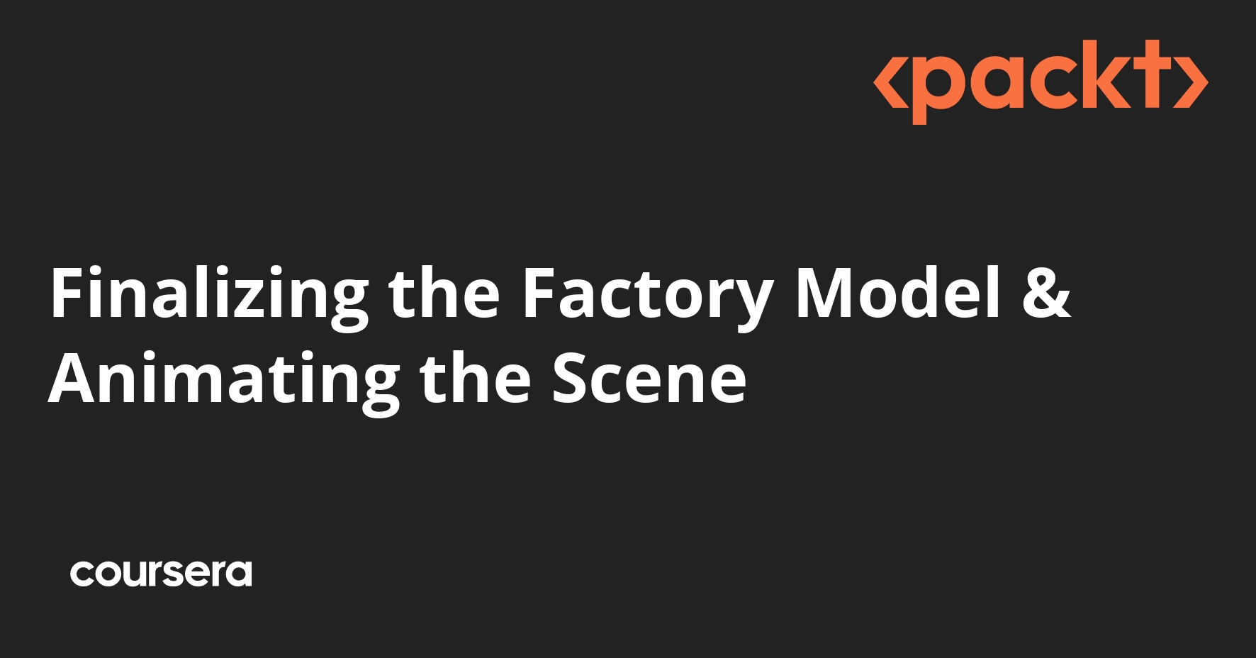 Finalizing the Factory Model & Animating the Scene | Coursera