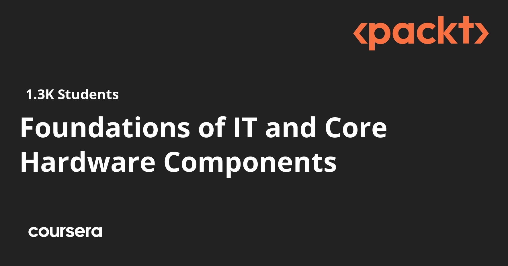 Foundations of IT and Core Hardware Components | Coursera